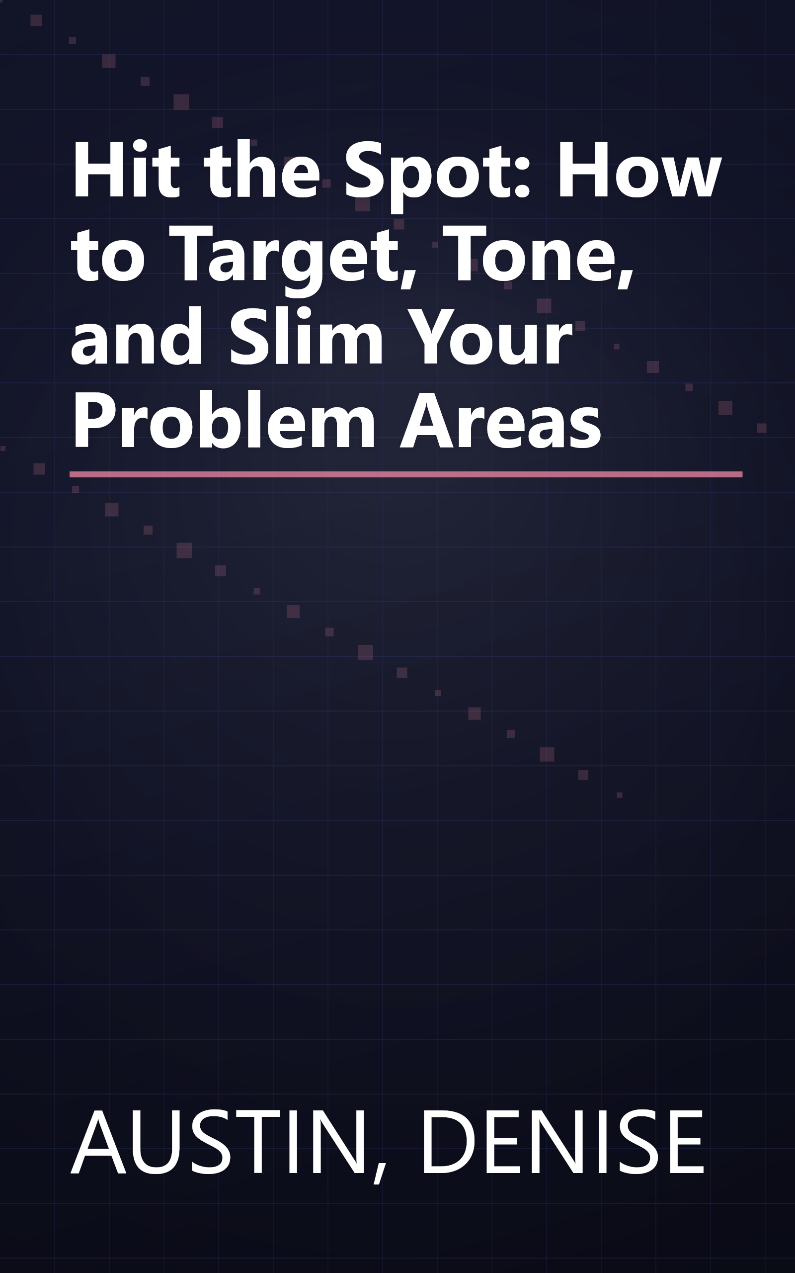 Hit the Spot: How to Target, Tone, and Slim Your Problem Areas book cover