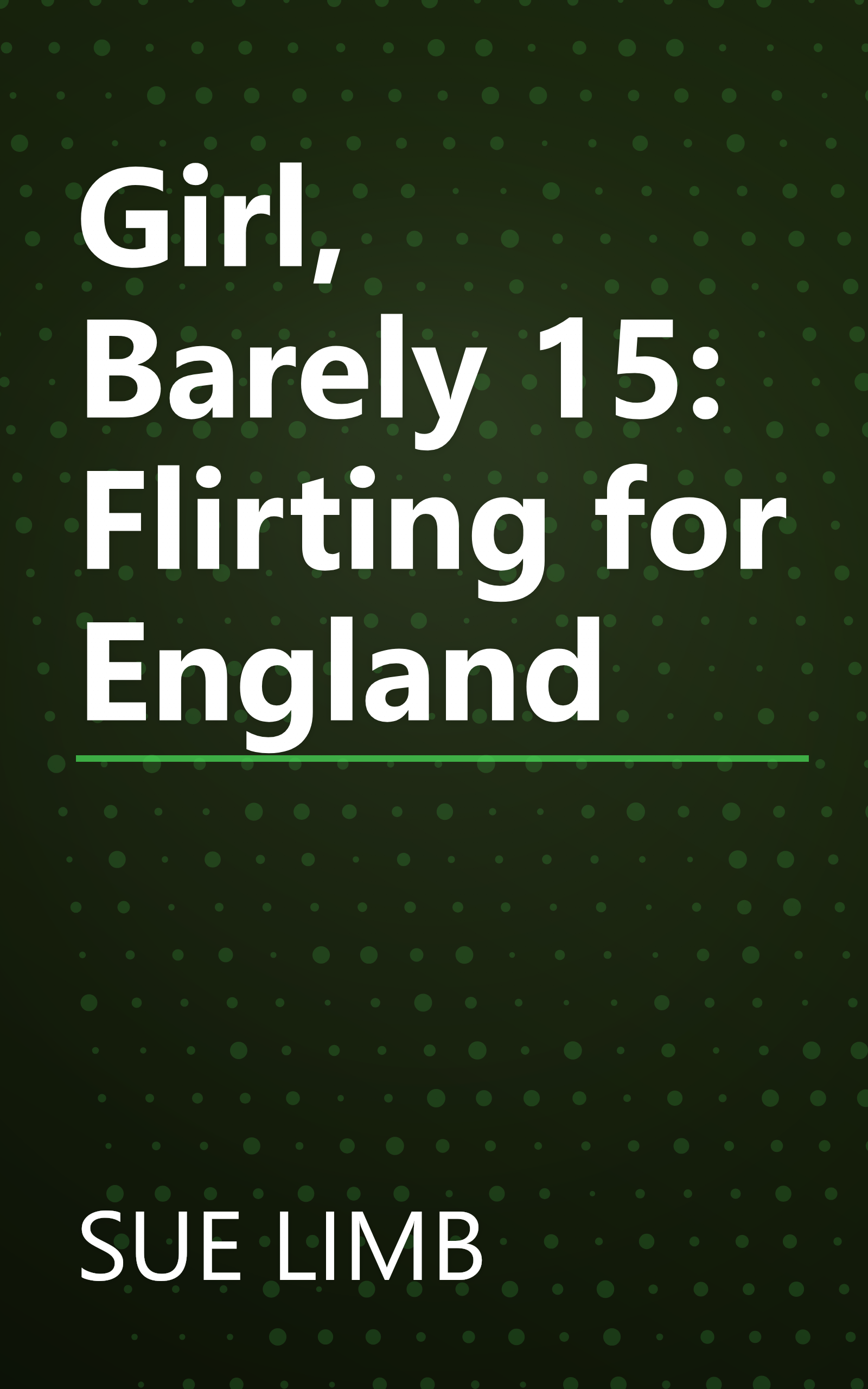 Girl, Barely 15: Flirting for England book cover