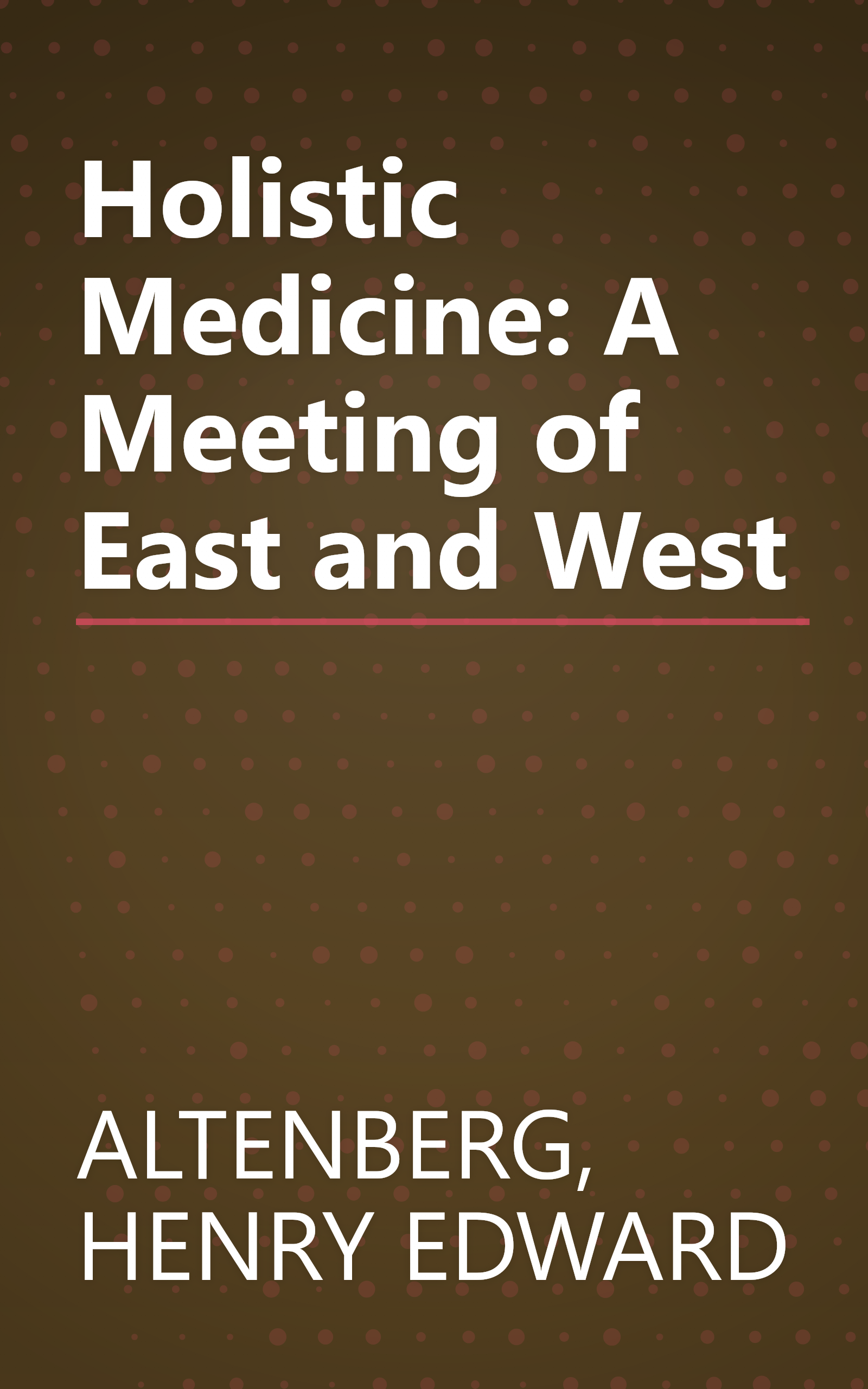 Holistic Medicine: A Meeting of East and West book cover
