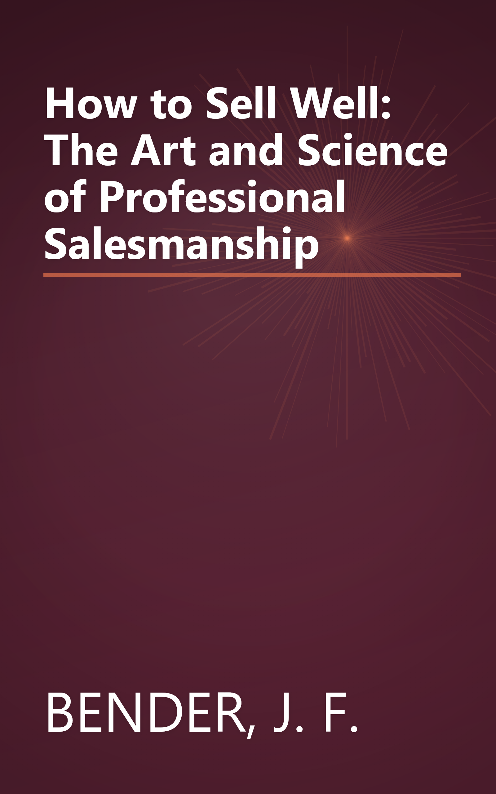 How to Sell Well: The Art and Science of Professional Salesmanship book cover