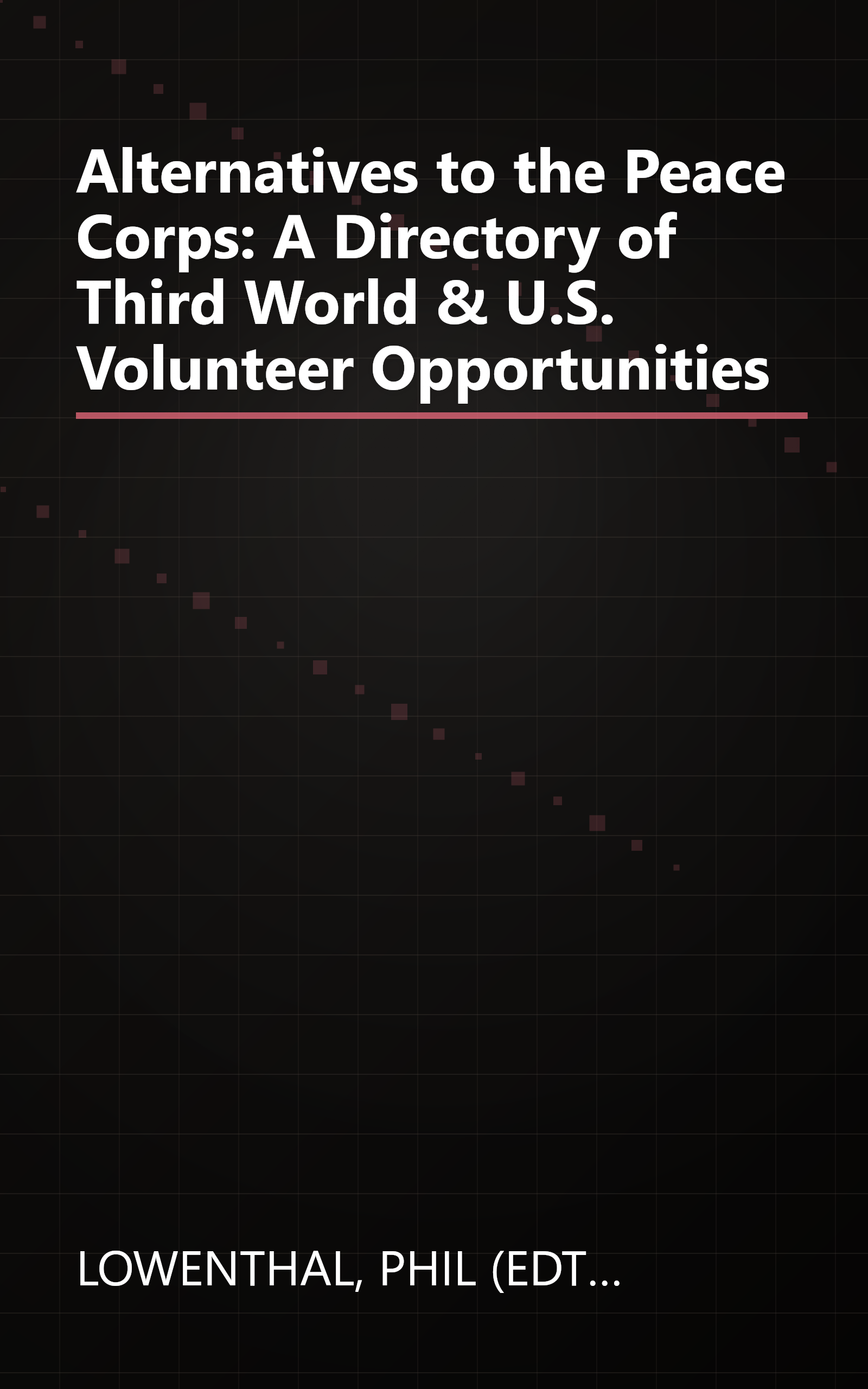 Alternatives to the Peace Corps: A Directory of Third World & U.S. Volunteer Opportunities book cover