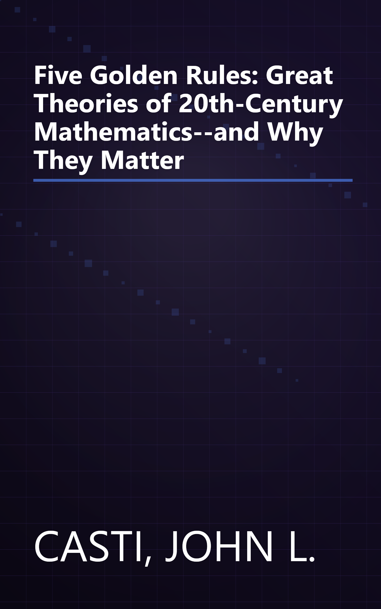 Five Golden Rules: Great Theories of 20th-Century Mathematics--and Why They Matter book cover