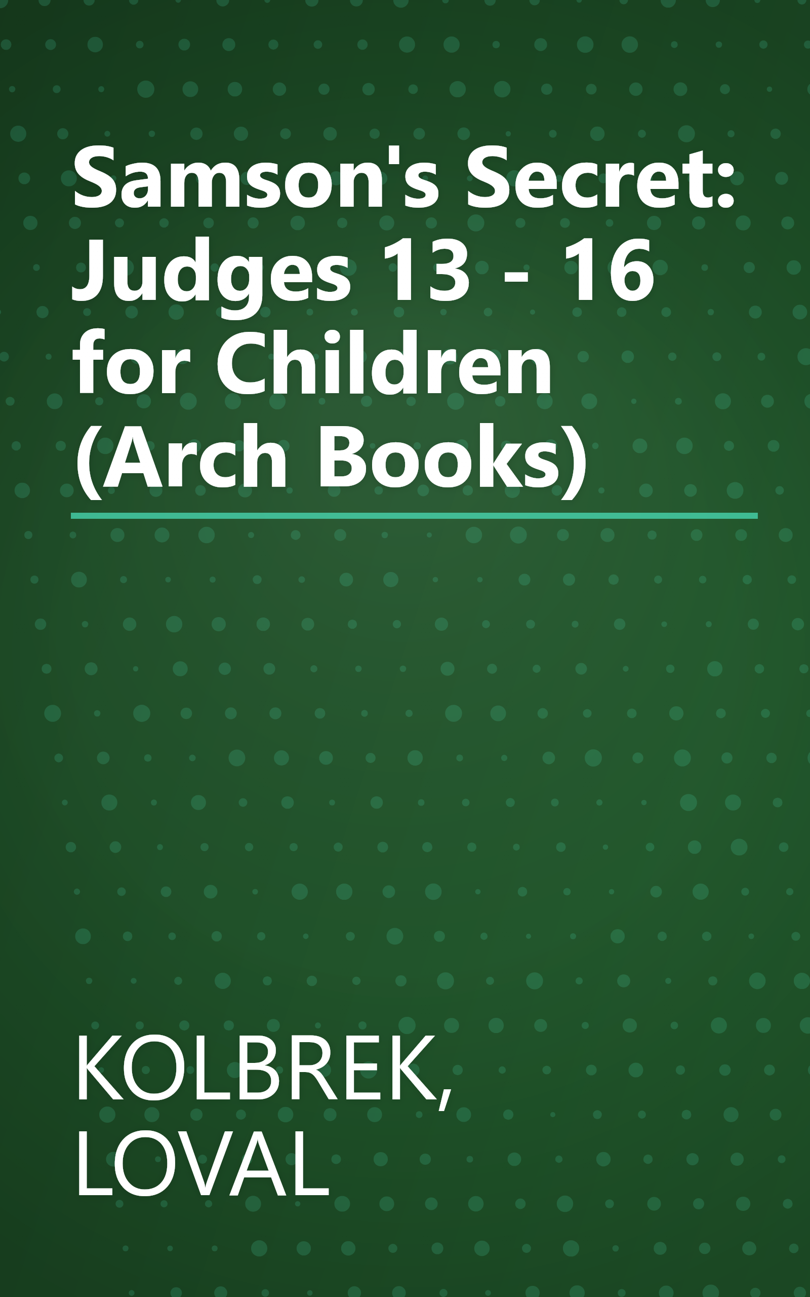 Samson's Secret: Judges 13 - 16 for Children (Arch Books) book cover