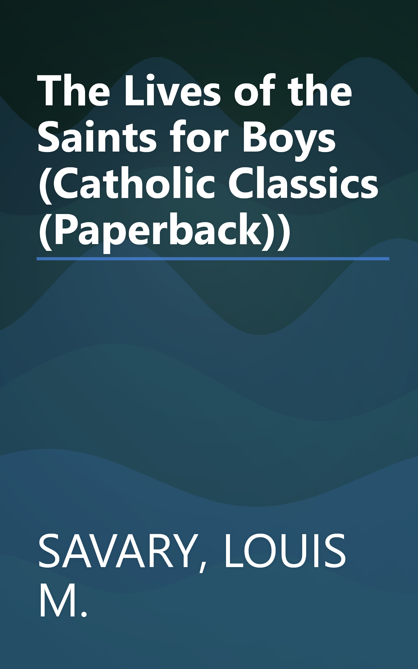 The Lives of the Saints for Boys (Catholic Classics (Paperback)) book cover