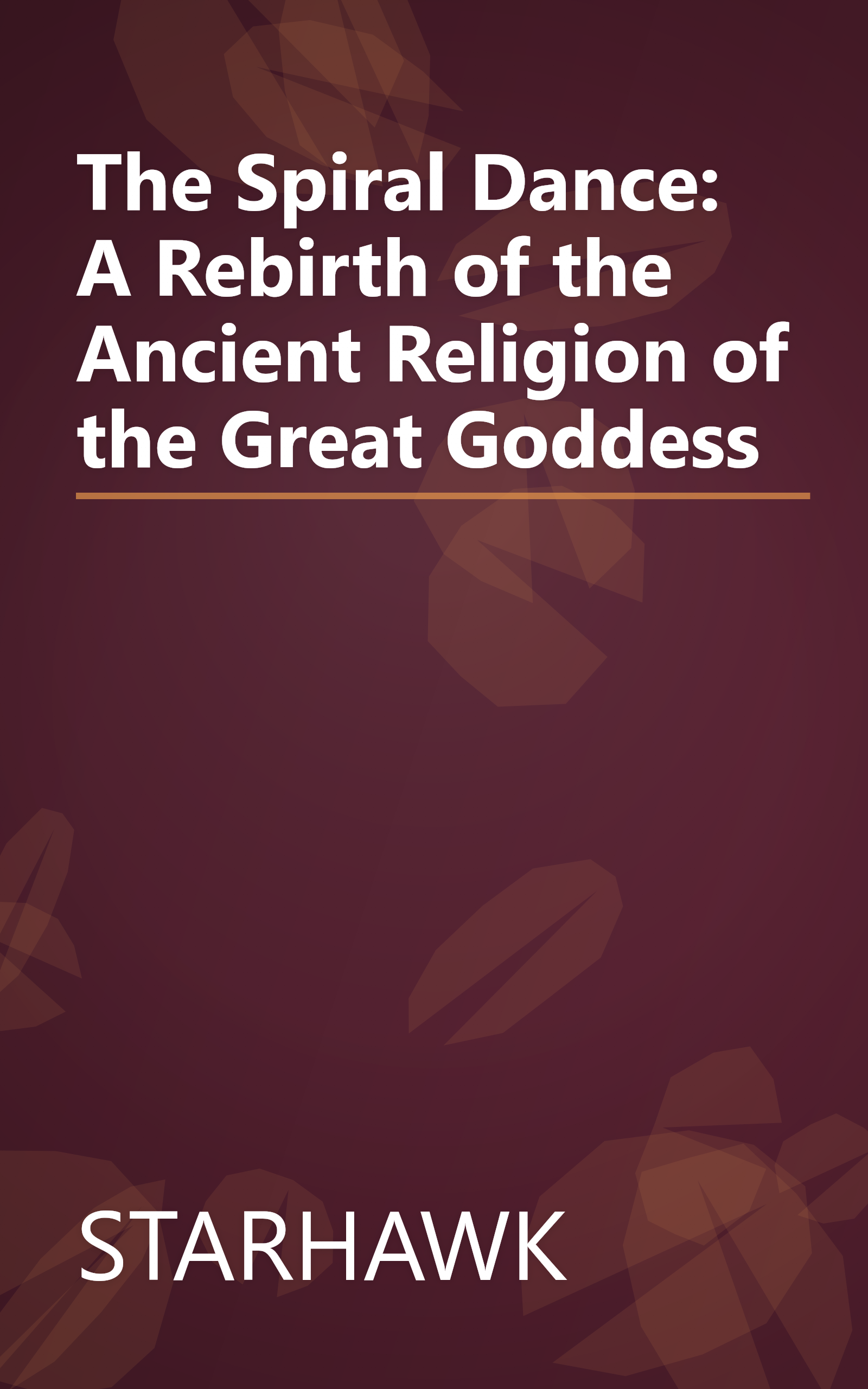 The Spiral Dance: A Rebirth of the Ancient Religion of the Great Goddess book cover