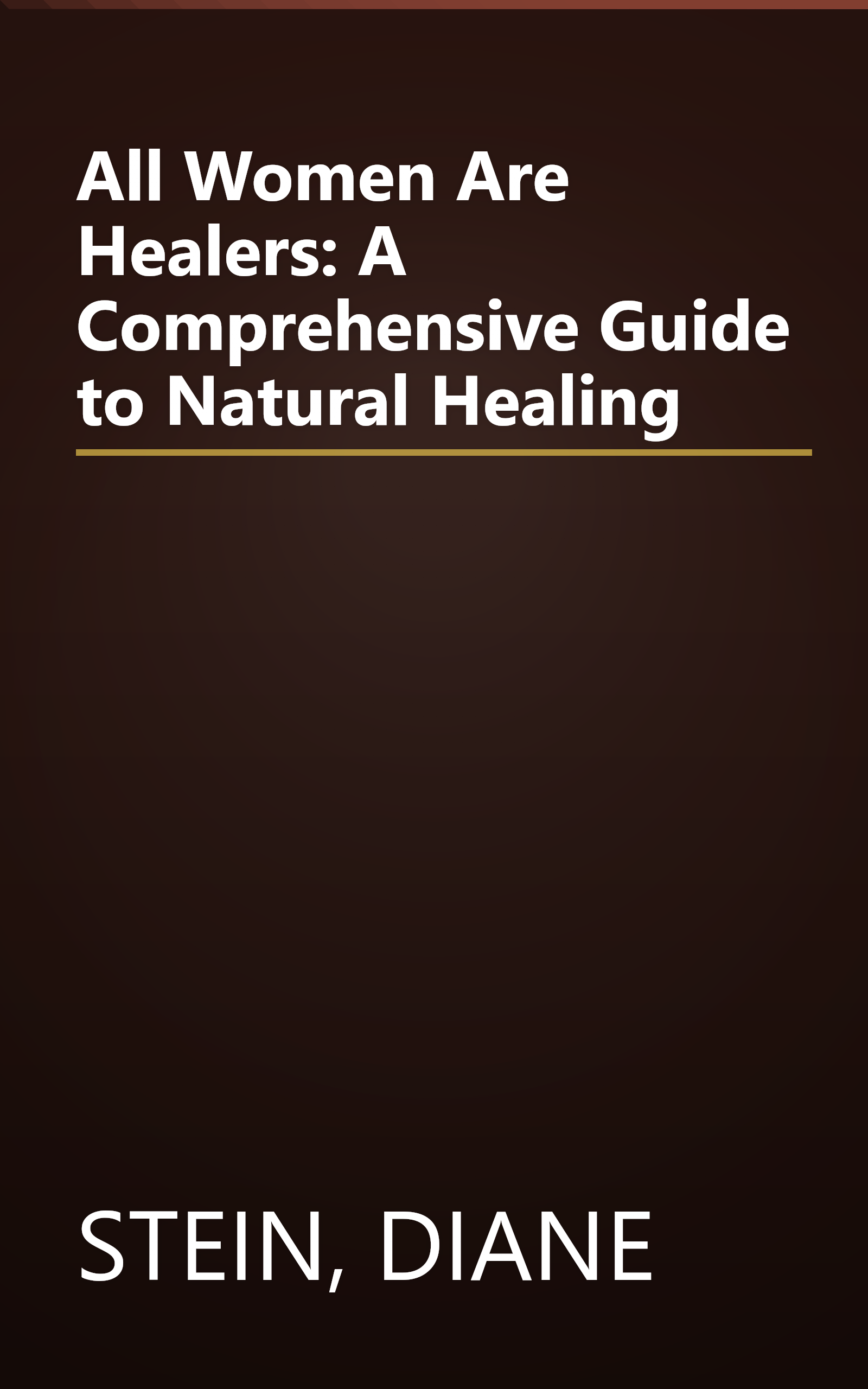 All Women Are Healers: A Comprehensive Guide to Natural Healing book cover