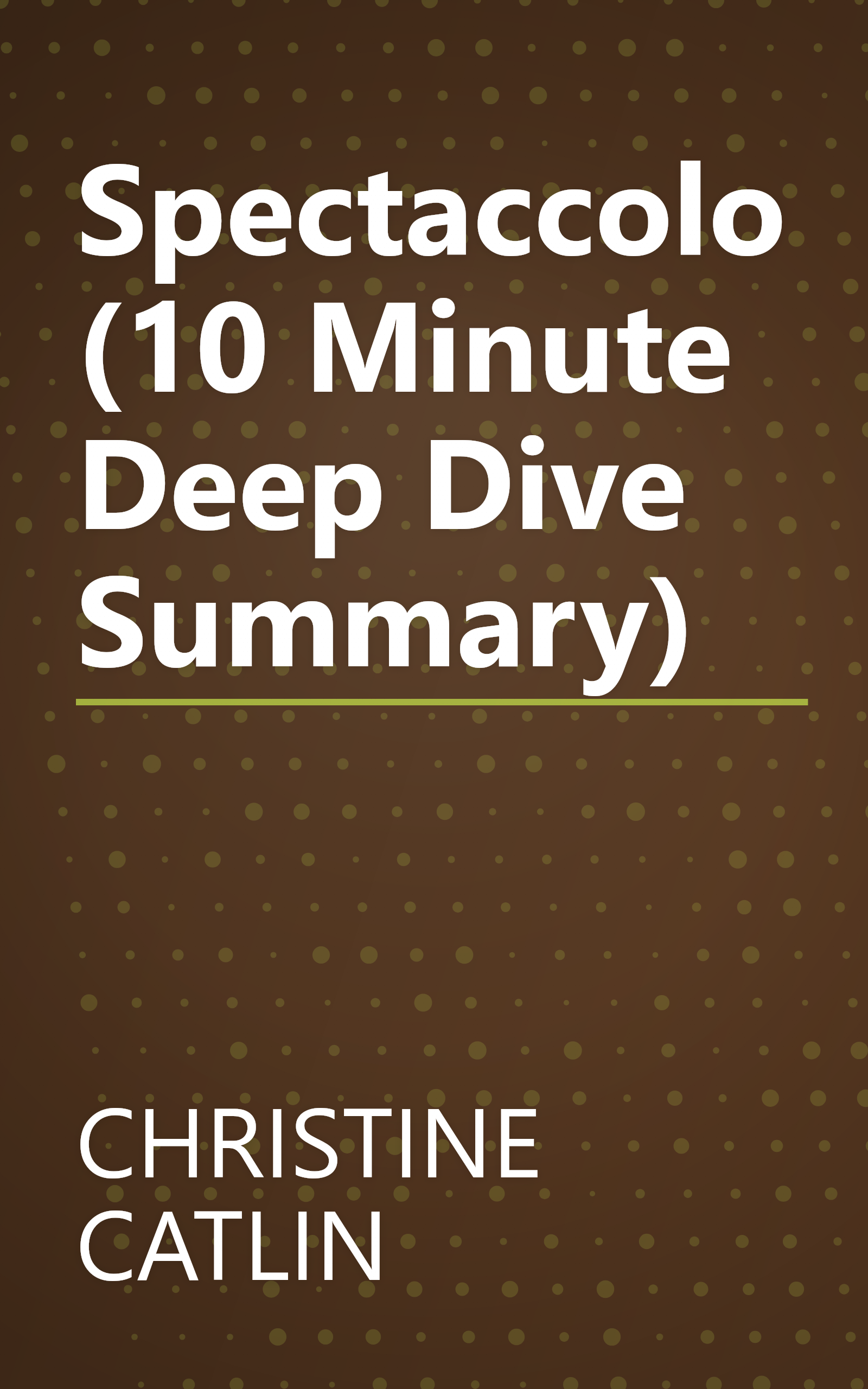 Spectaccolo (10 Minute   Deep Dive Summary) book cover