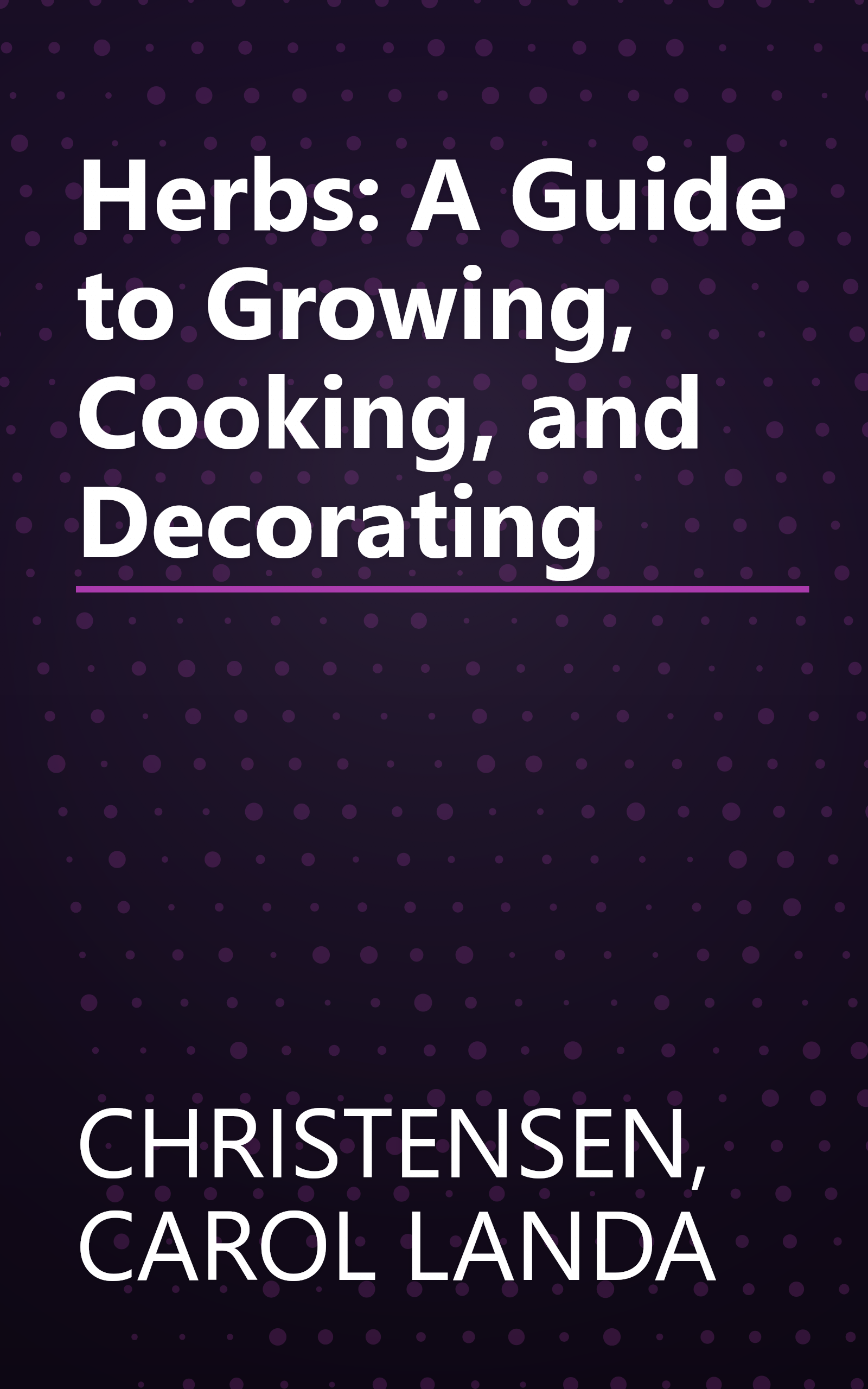 Herbs: A Guide to Growing, Cooking, and Decorating book cover