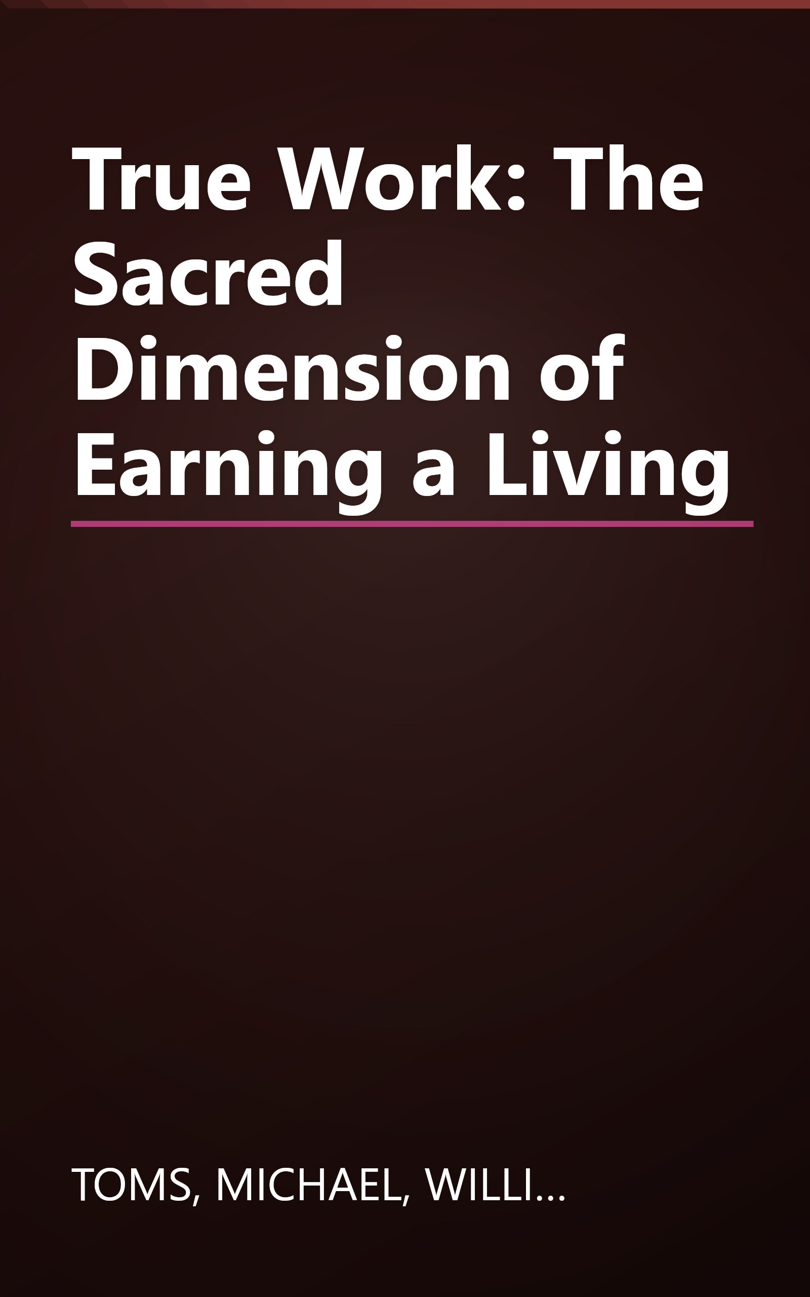 True Work: The Sacred Dimension of Earning a Living book cover