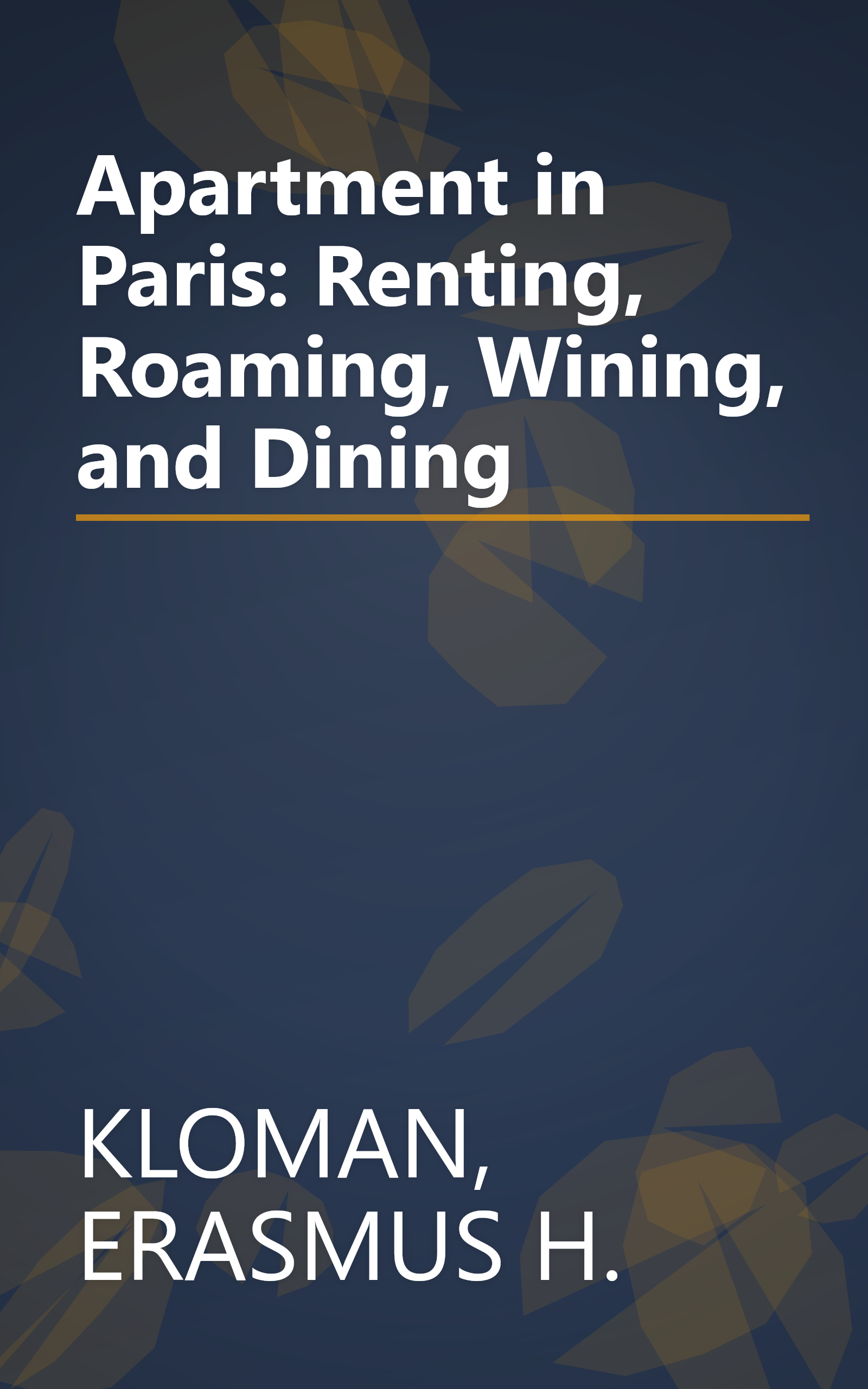 Apartment in Paris: Renting, Roaming, Wining, and Dining book cover