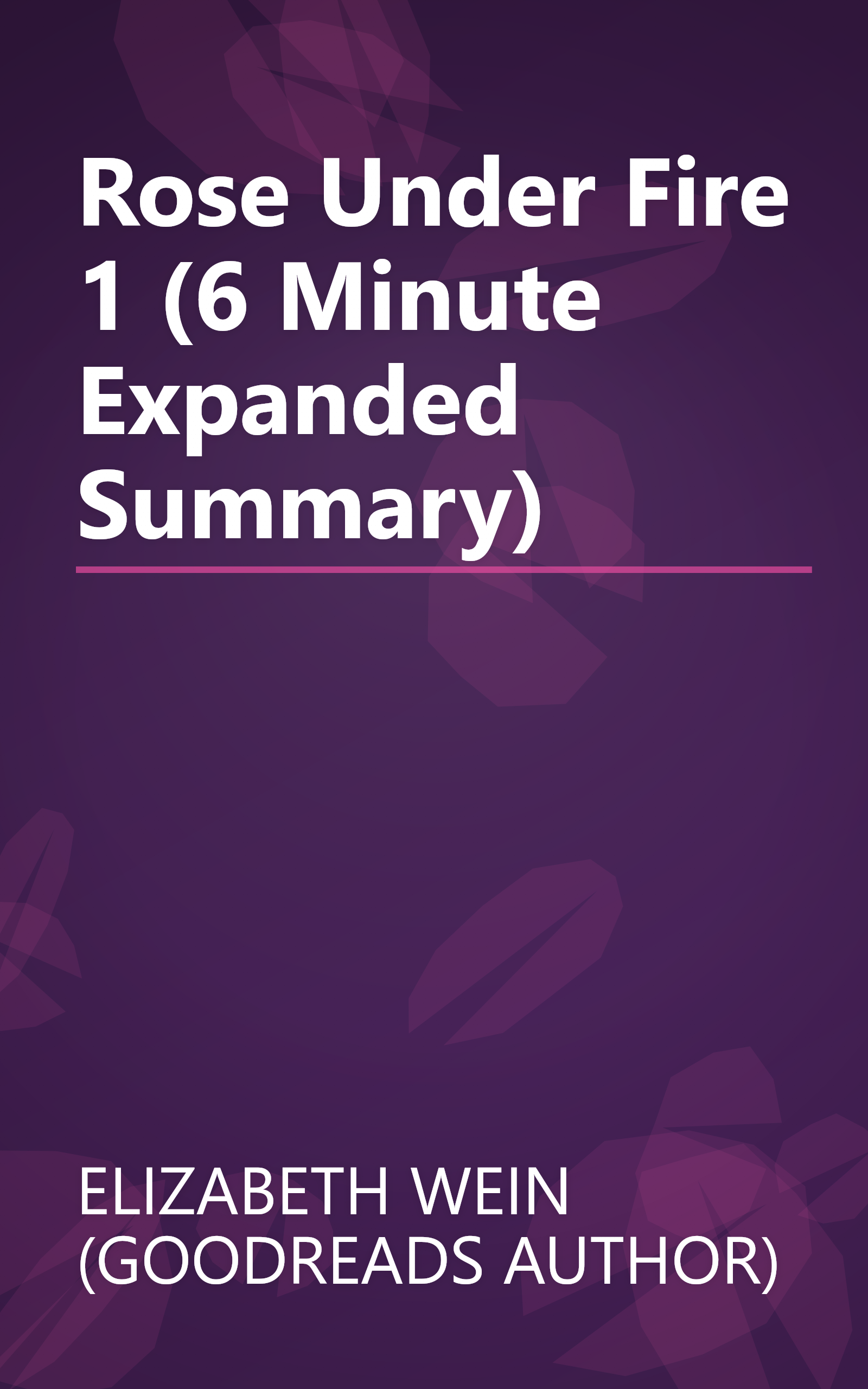 Rose Under Fire 1 (6 Minute   Expanded Summary) book cover