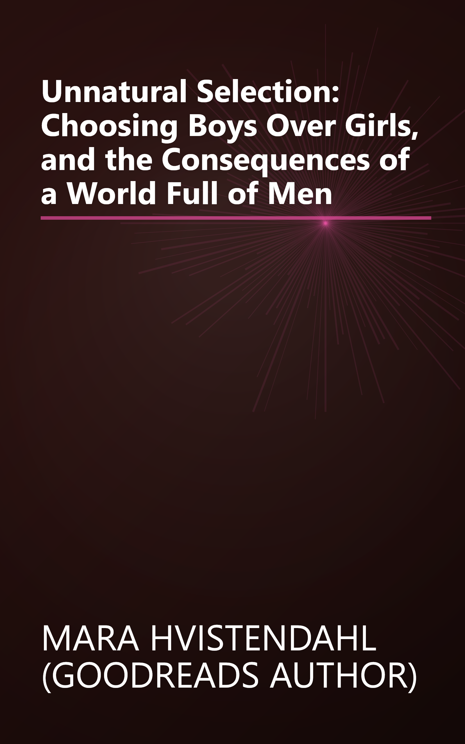 Unnatural Selection: Choosing Boys Over Girls, and the Consequences of a World Full of Men book cover