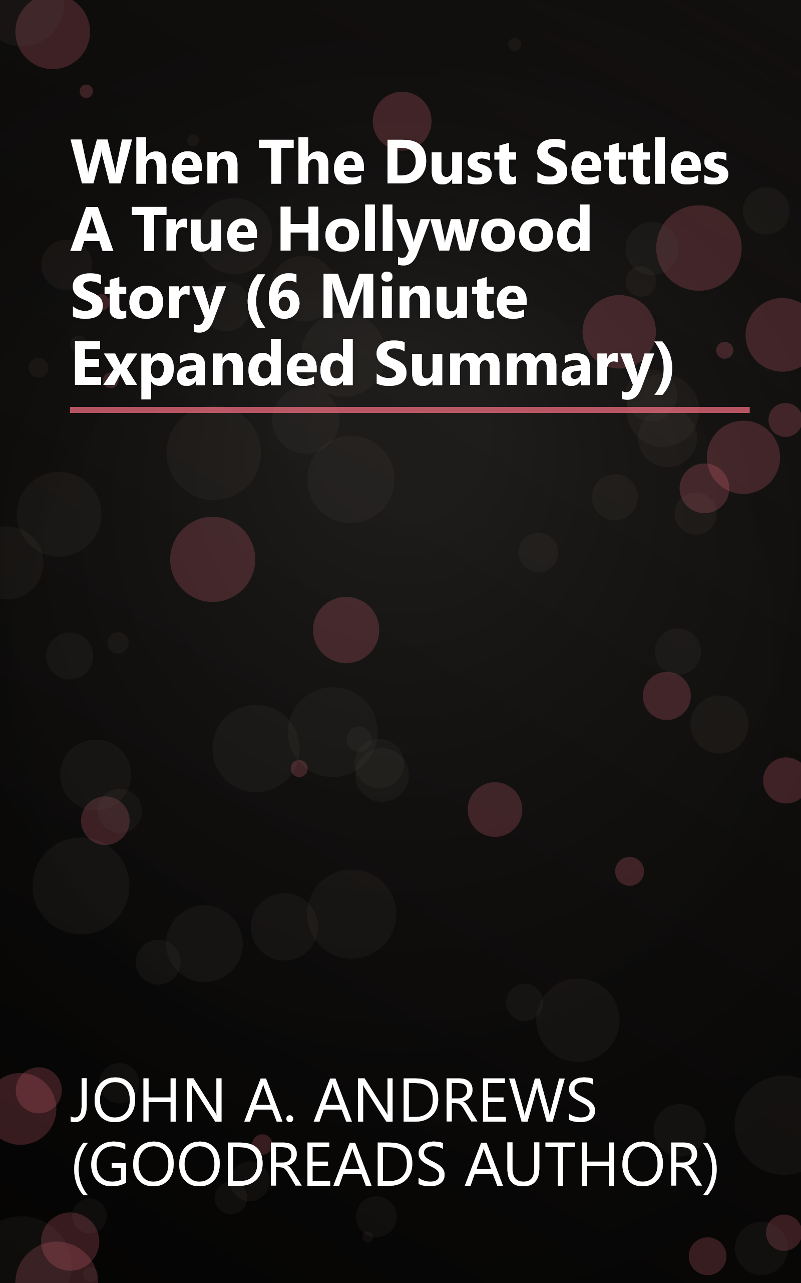 When The Dust Settles   A True Hollywood Story (6 Minute   Expanded Summary) book cover