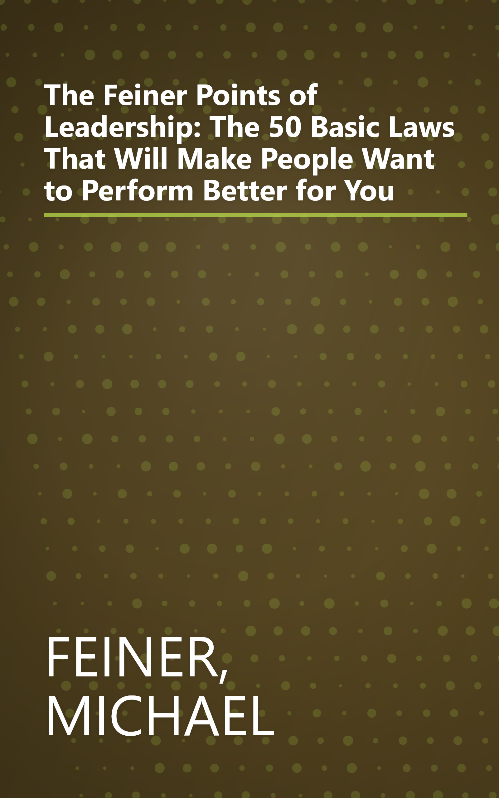The Feiner Points of Leadership: The 50 Basic Laws That Will Make People Want to Perform Better for You book cover
