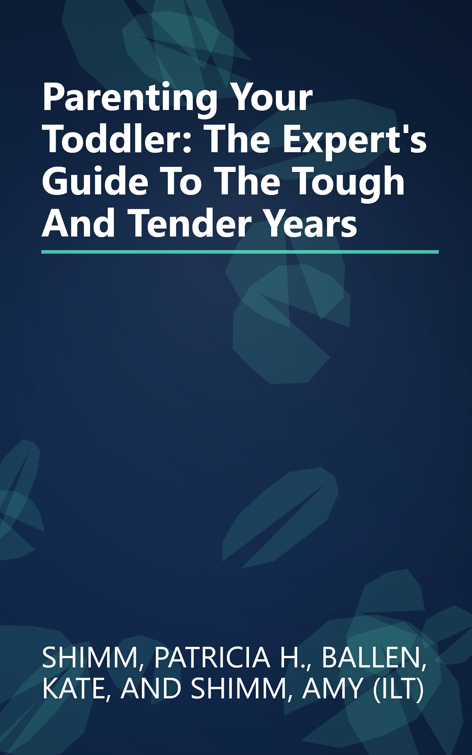 Parenting Your Toddler: The Expert's Guide To The Tough And Tender Years book cover