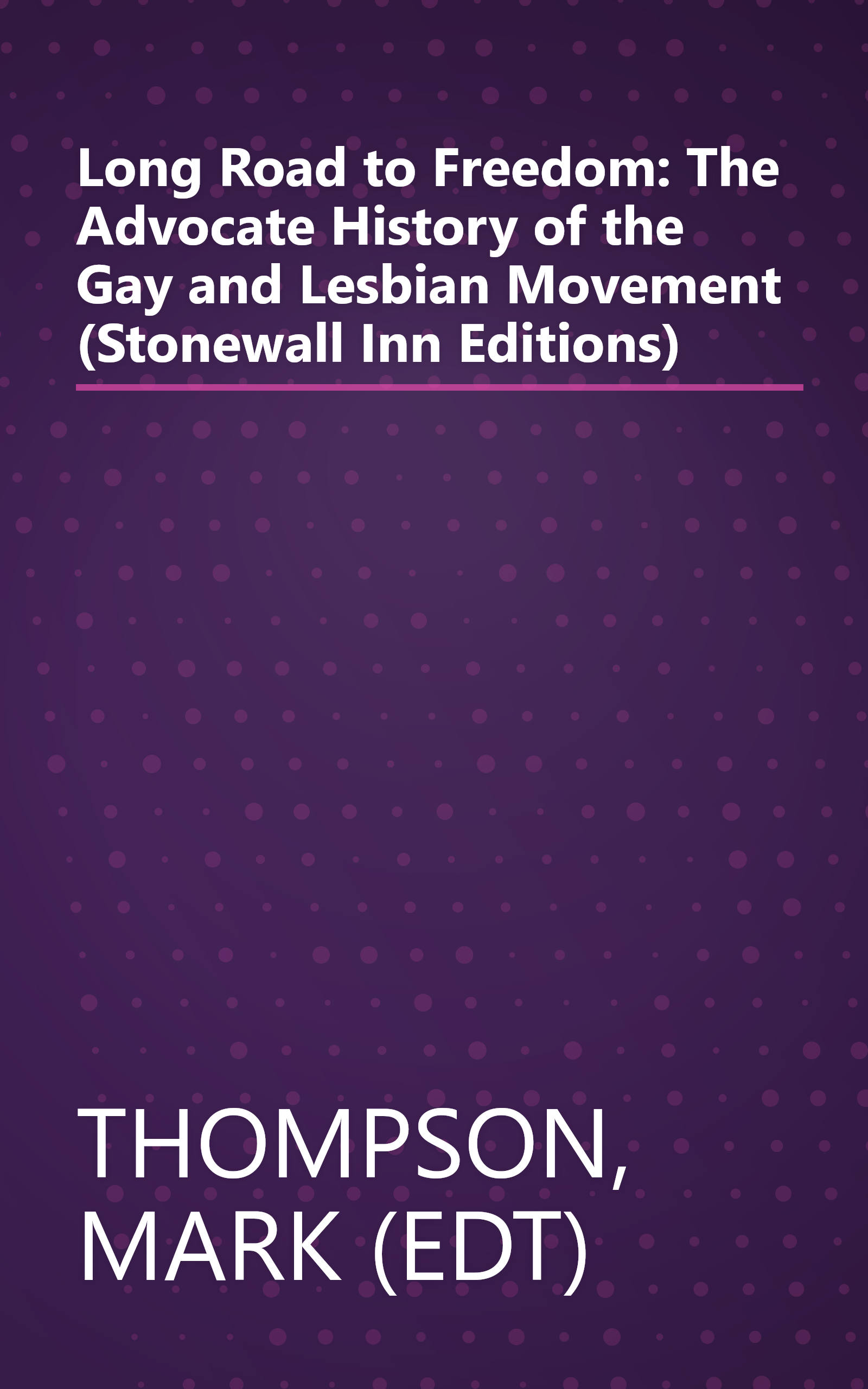 Long Road to Freedom: The Advocate History of the Gay and Lesbian Movement (Stonewall Inn Editions) book cover
