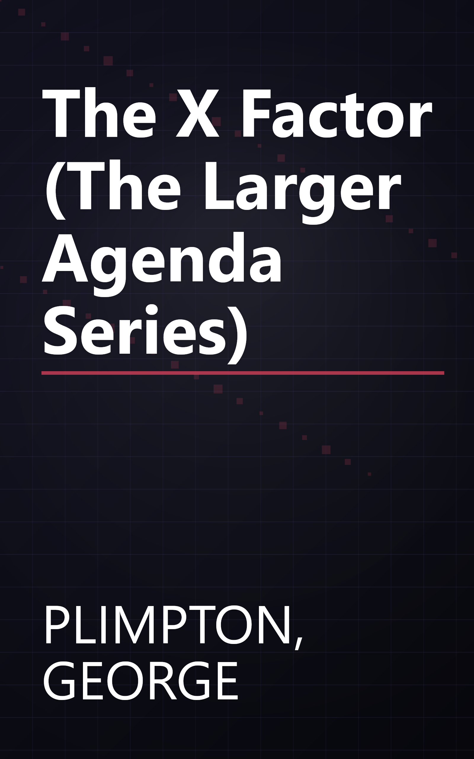 The X Factor (The Larger Agenda Series) book cover