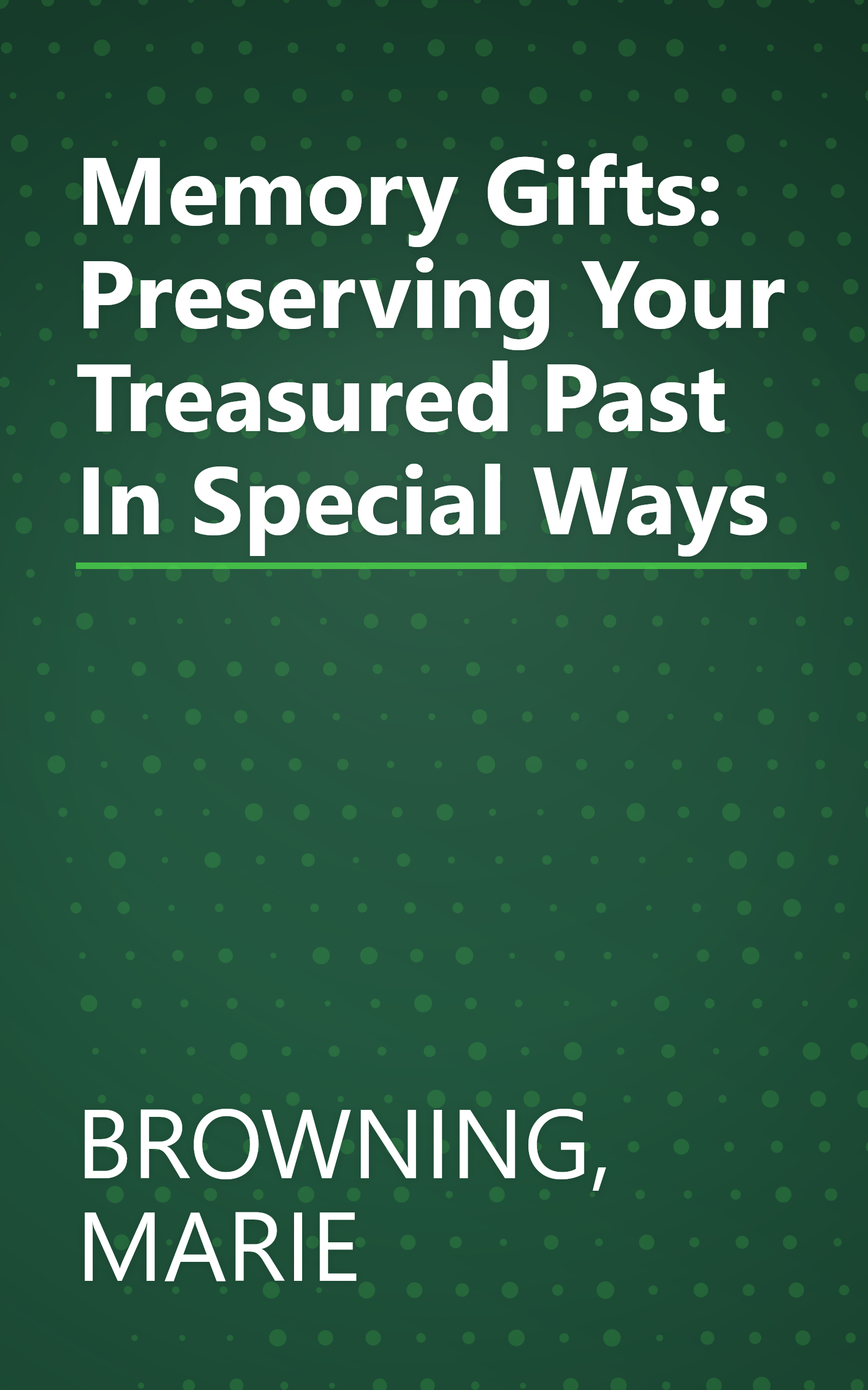 Memory Gifts: Preserving Your Treasured Past In Special Ways book cover