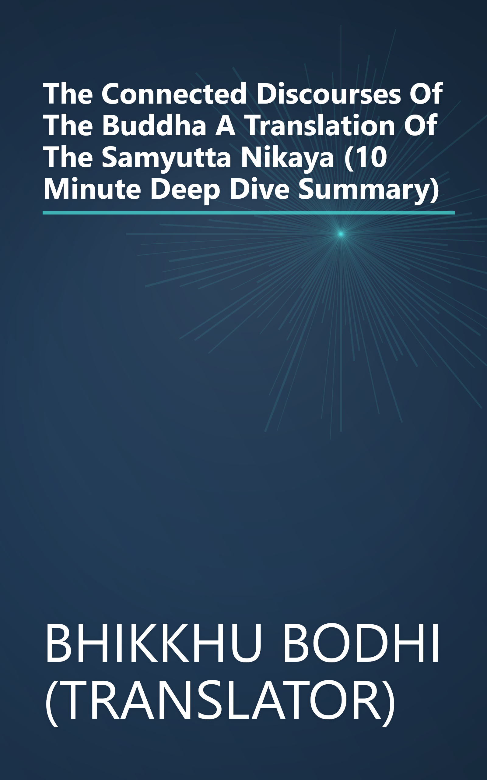 The Connected Discourses Of The Buddha  A Translation Of The Samyutta Nikaya (10 Minute   Deep Dive Summary) book cover
