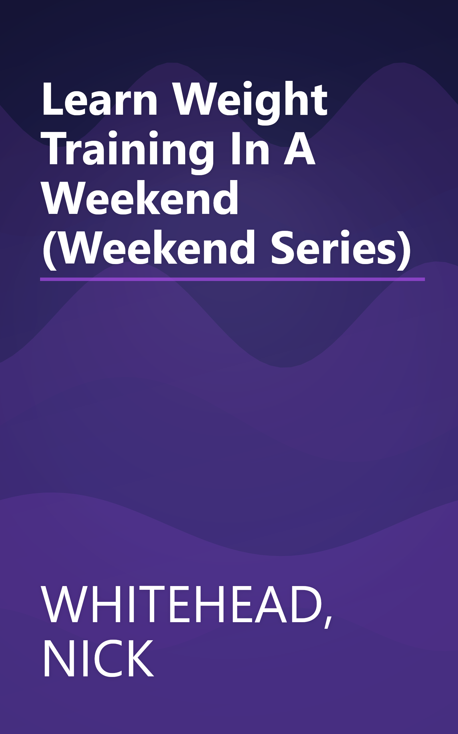 Learn Weight Training In A Weekend (Weekend Series) book cover