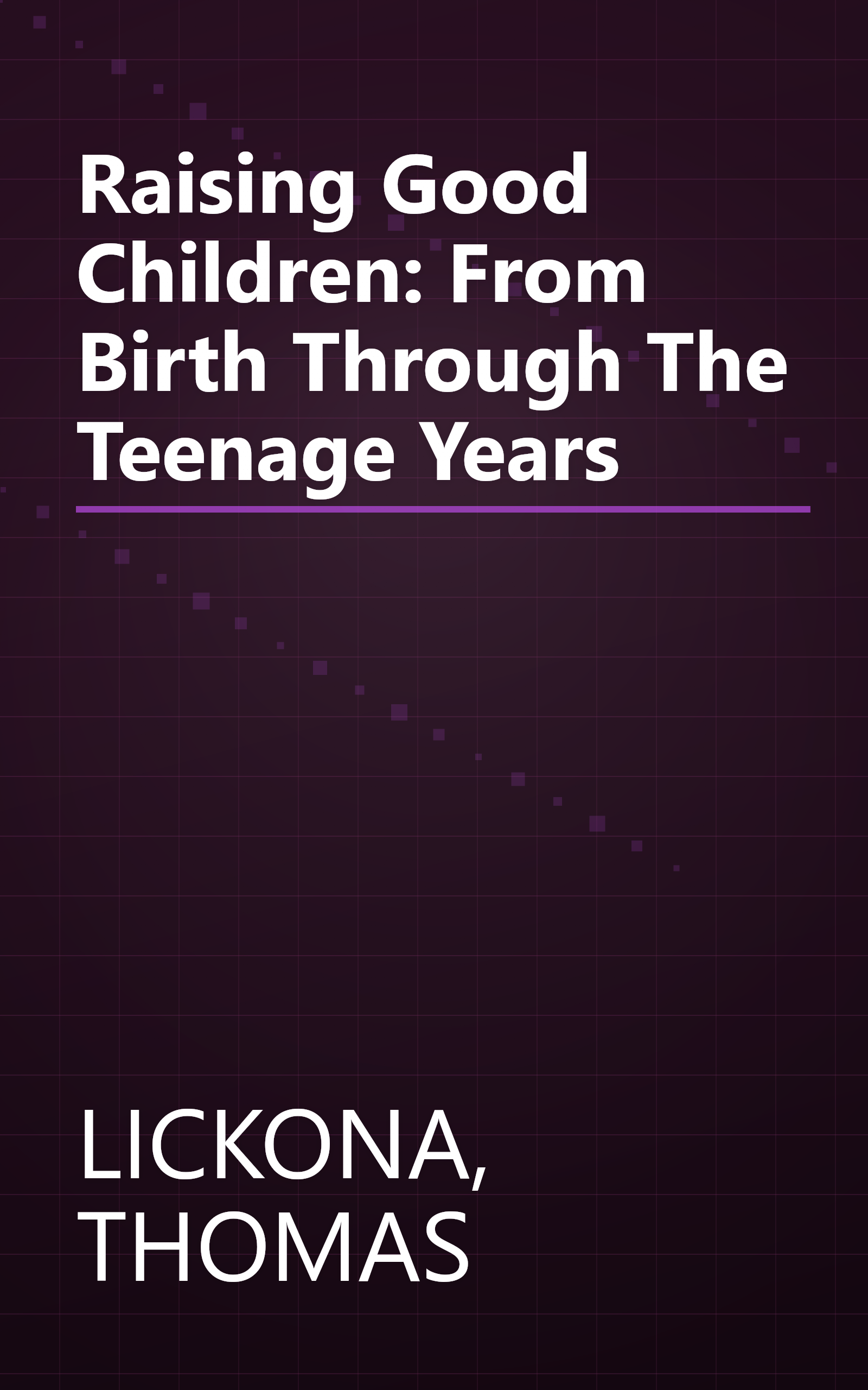 Raising Good Children: From Birth Through The Teenage Years book cover