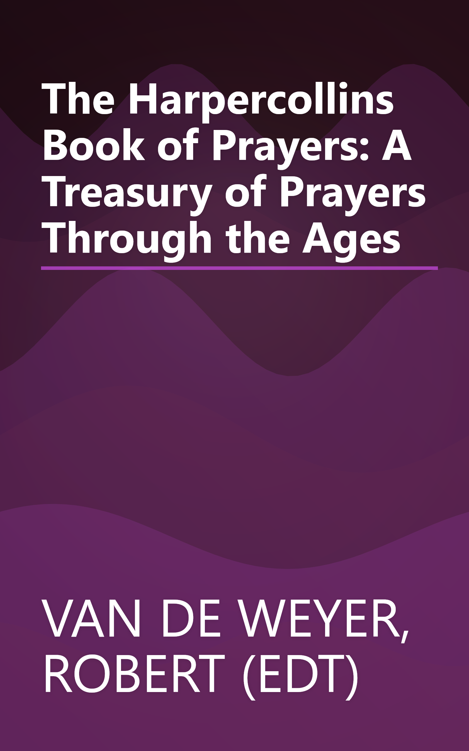 The Harpercollins Book of Prayers: A Treasury of Prayers Through the Ages book cover