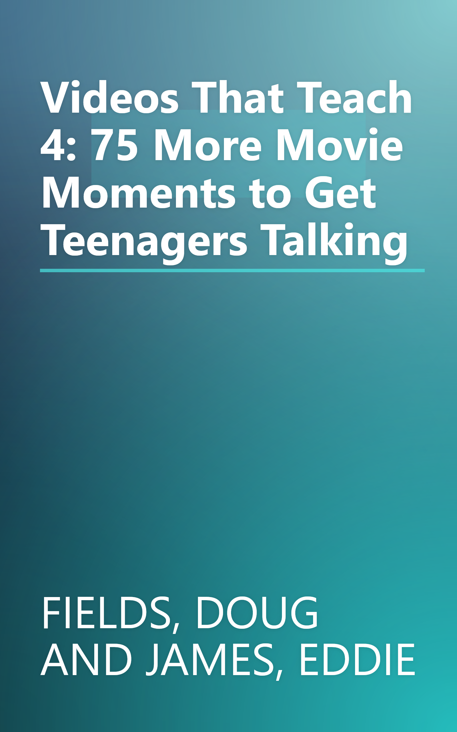 Videos That Teach 4: 75 More Movie Moments to Get Teenagers Talking book cover
