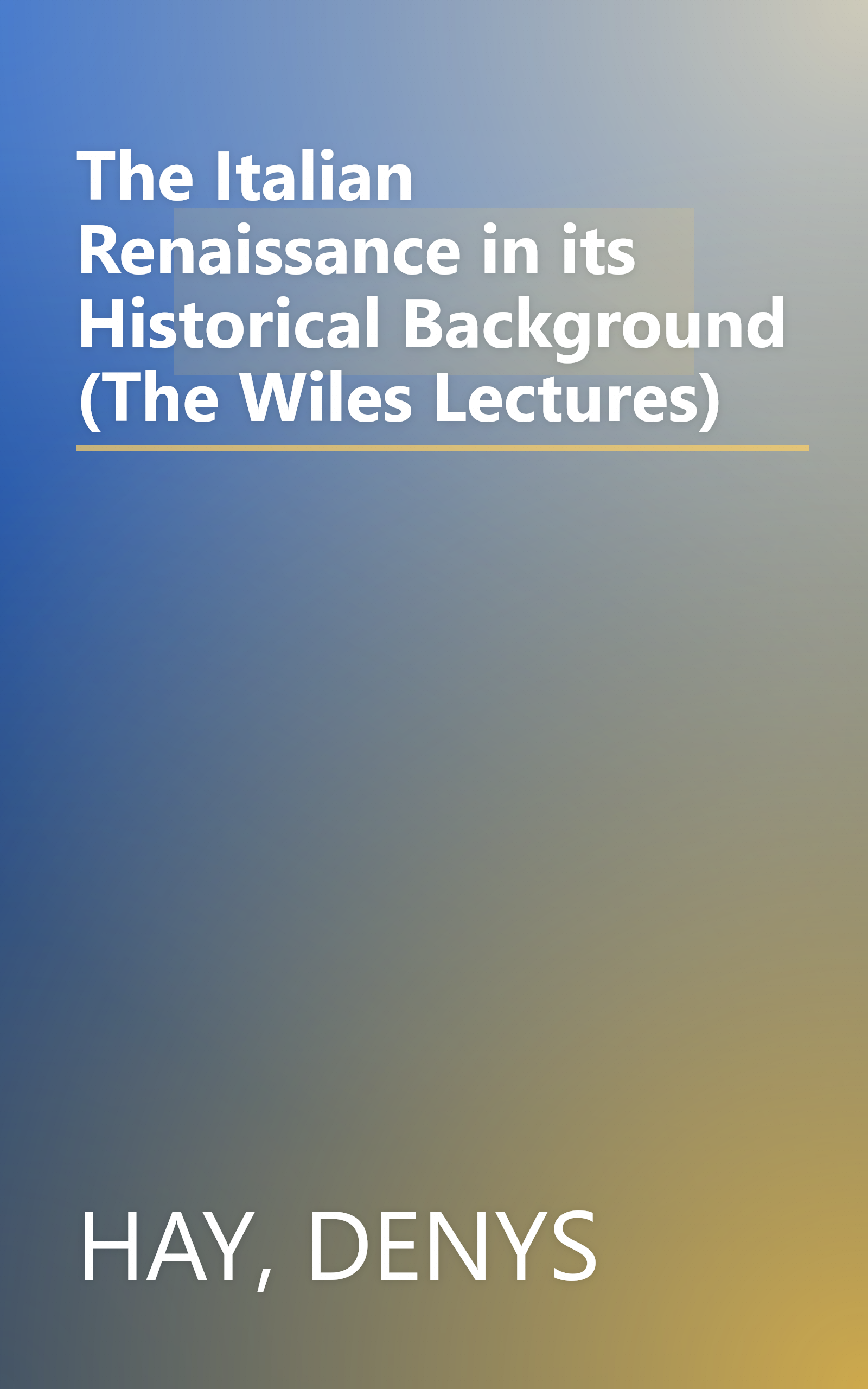 The Italian Renaissance in its Historical Background (The Wiles Lectures) book cover