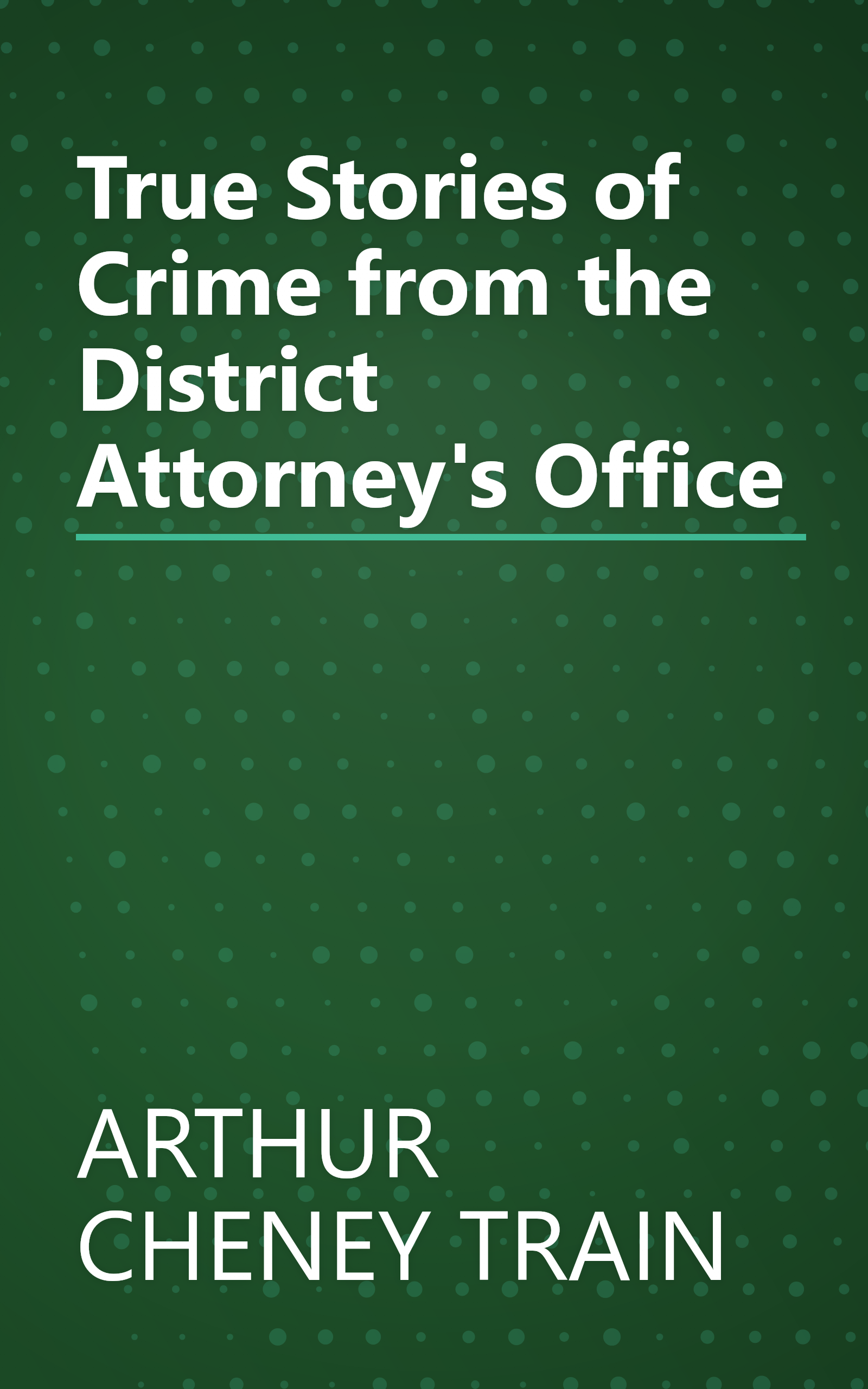 True Stories of Crime from the District Attorney's Office book cover