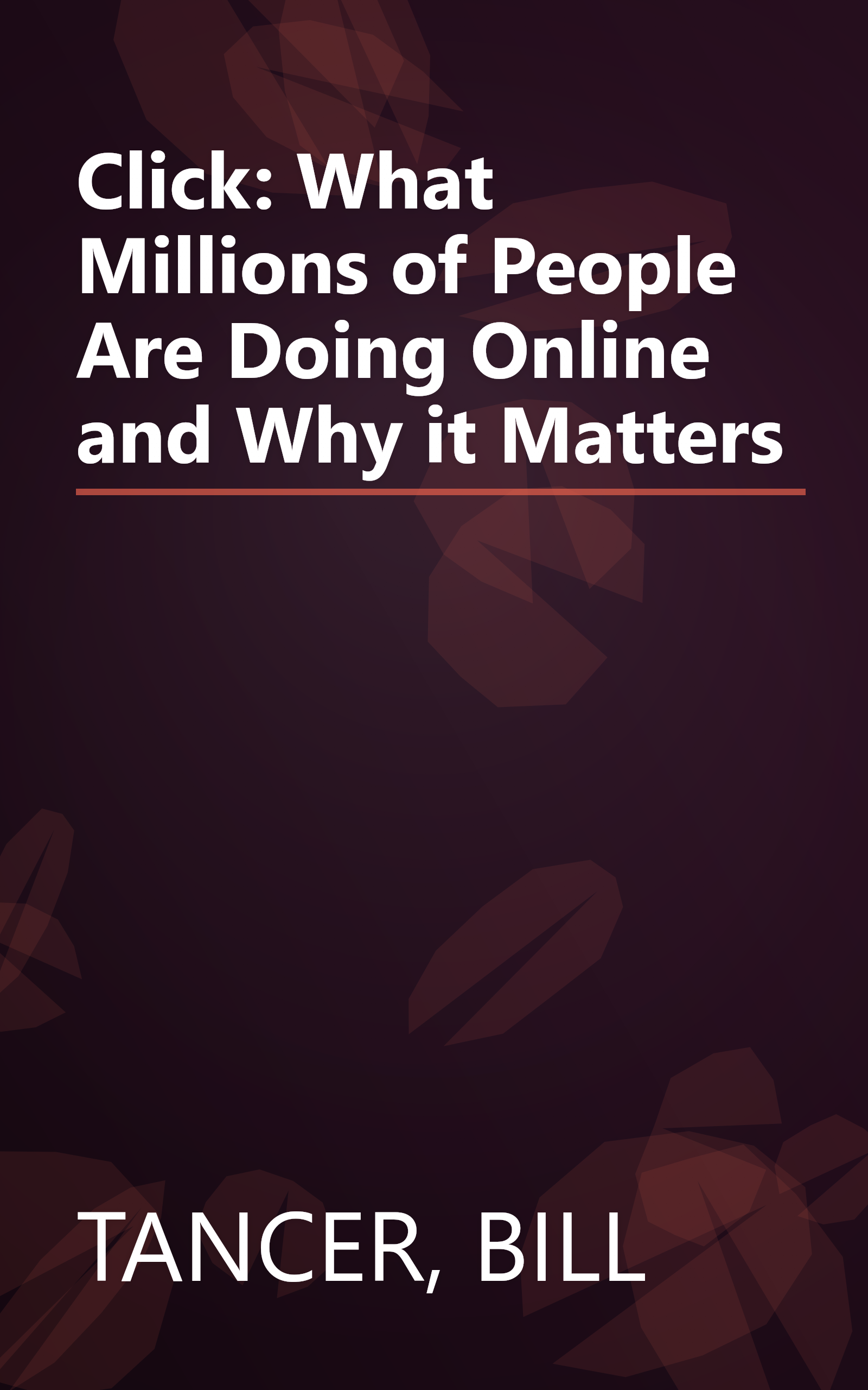 Click: What Millions of People Are Doing Online and Why it Matters book cover