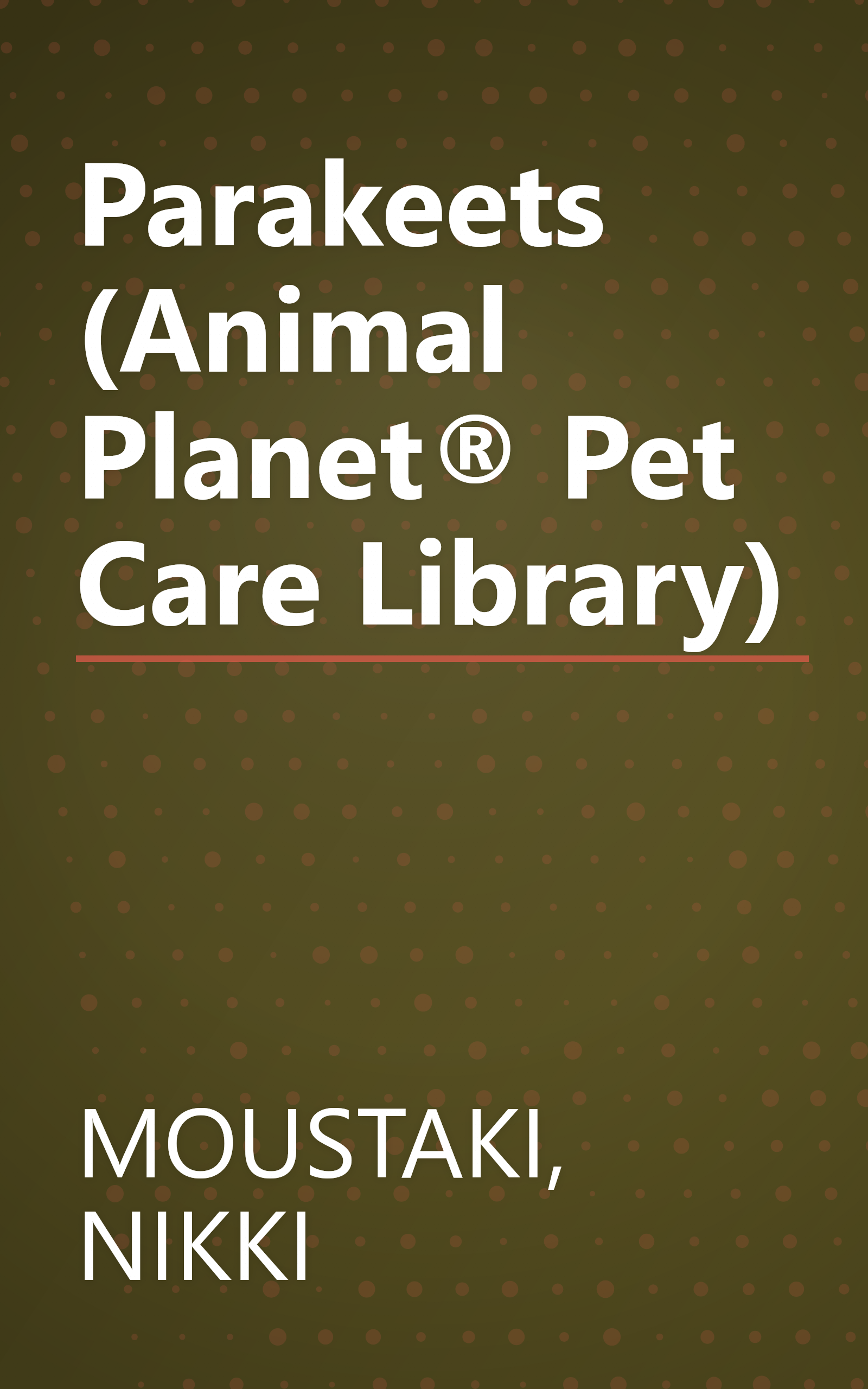 Parakeets (Animal Planet® Pet Care Library) book cover