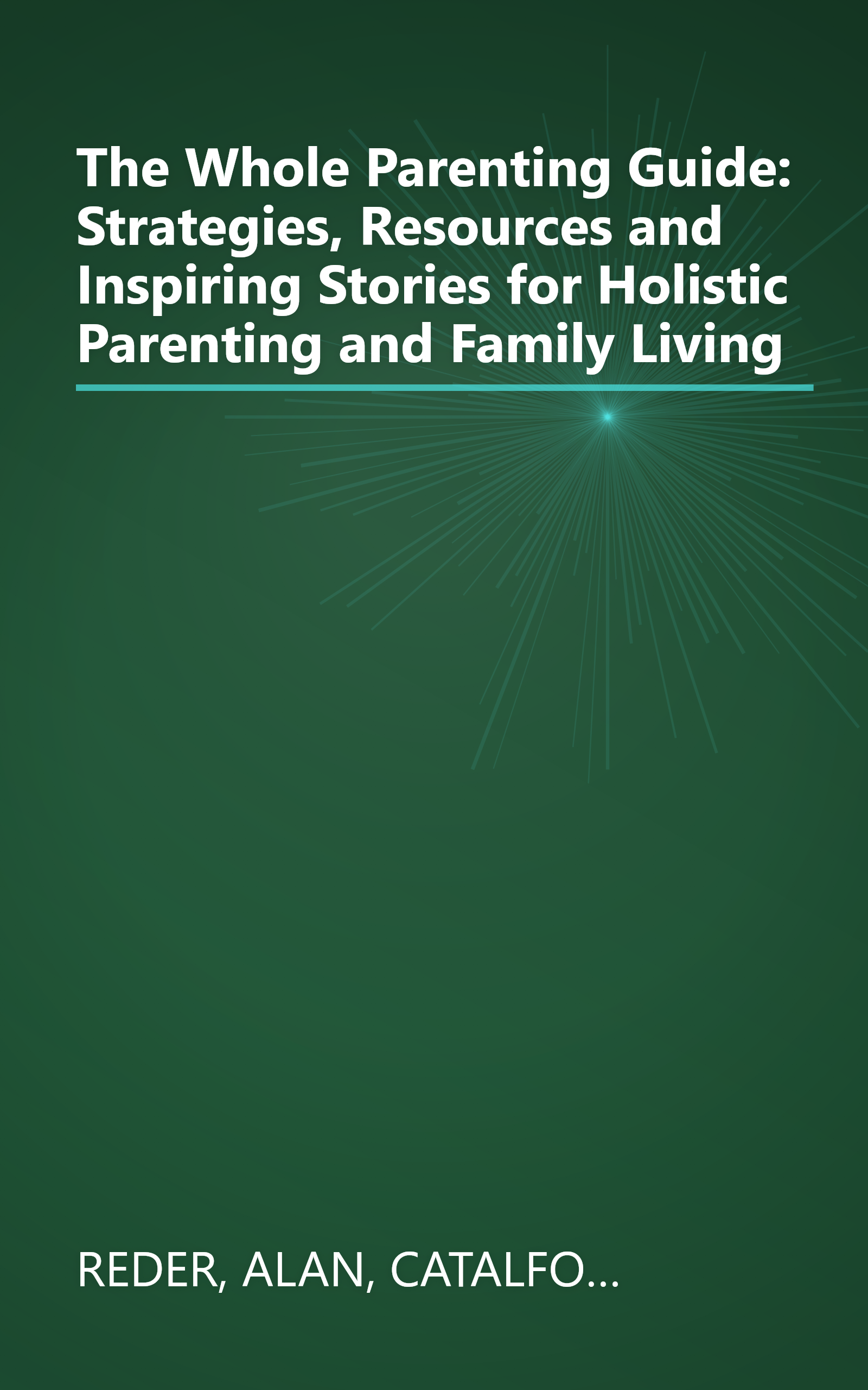 The Whole Parenting Guide: Strategies, Resources and Inspiring Stories for Holistic Parenting and Family Living book cover