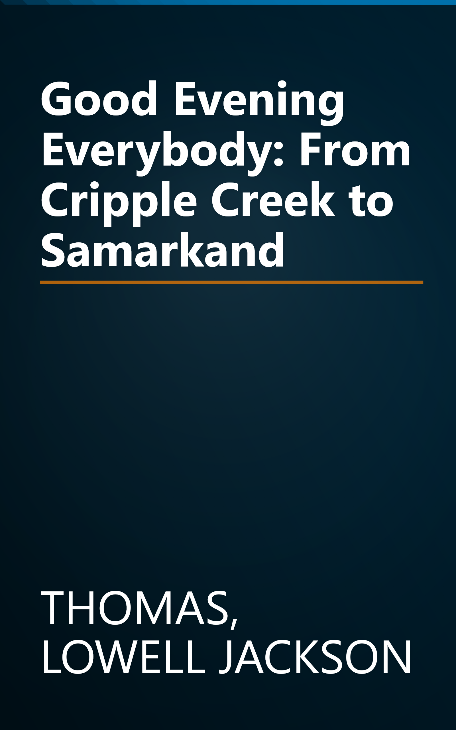 Good Evening Everybody: From Cripple Creek to Samarkand book cover