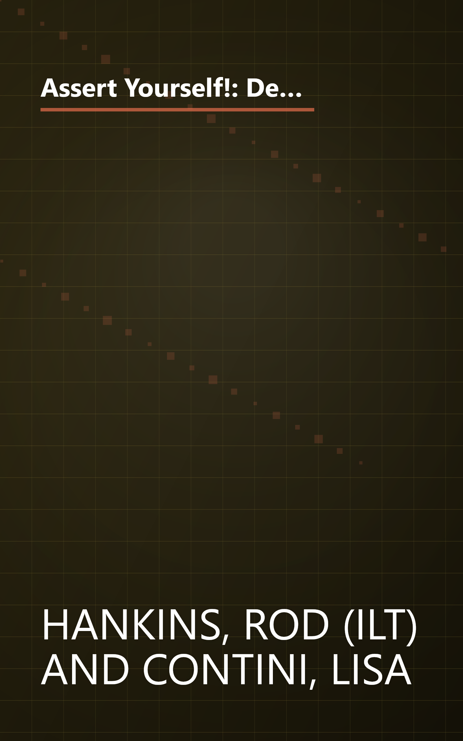 Assert Yourself!: Developing Power-packed Communication Skills to Make Your Points Clearly, Confidently and Persuasively book cover