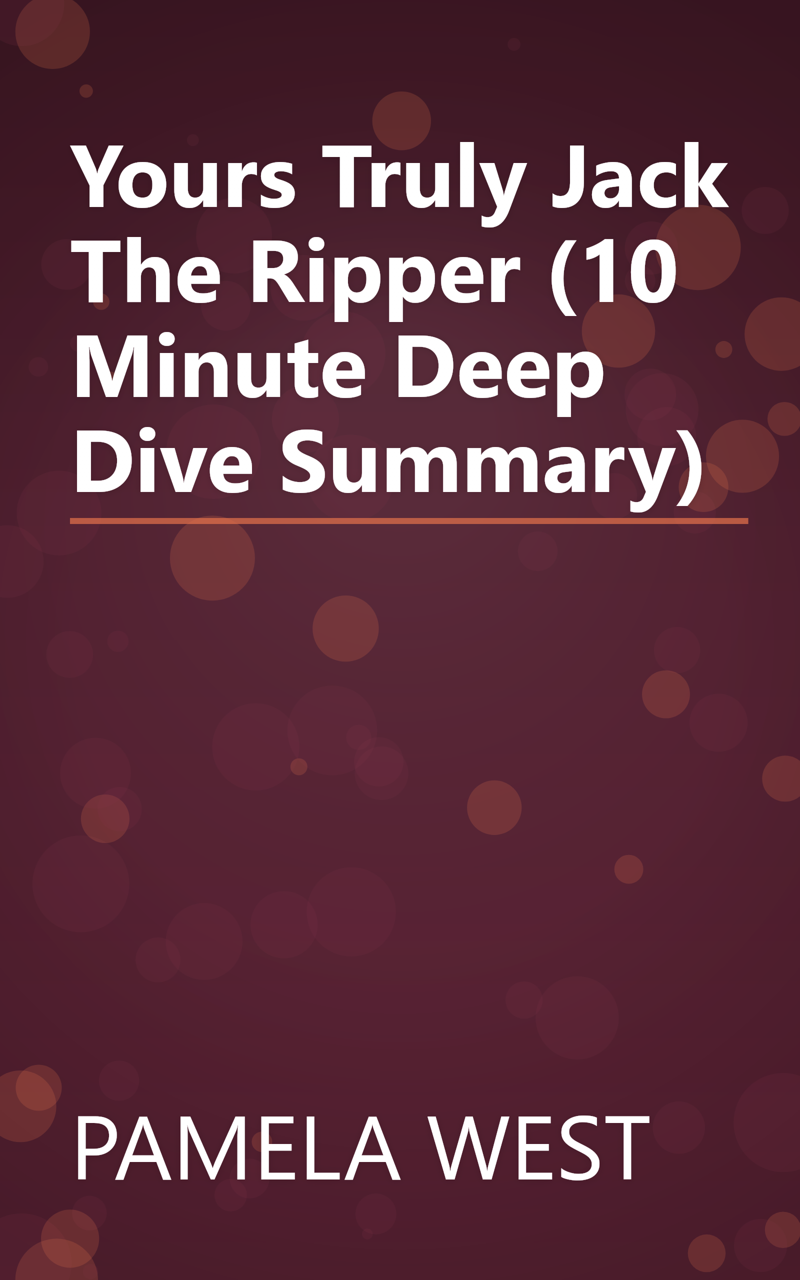 Yours Truly  Jack The Ripper (10 Minute   Deep Dive Summary) book cover
