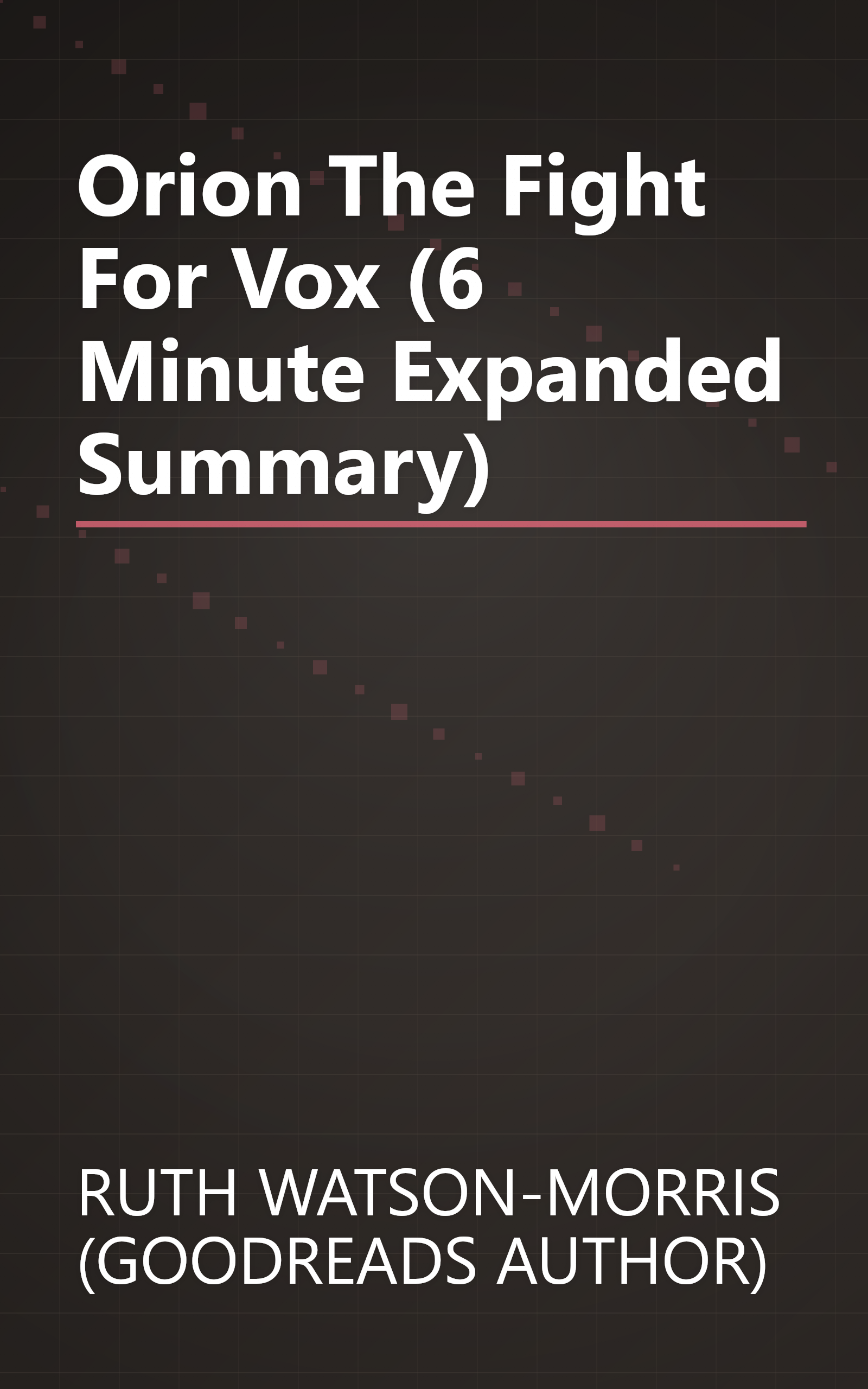 Orion  The Fight For Vox (6 Minute   Expanded Summary) book cover