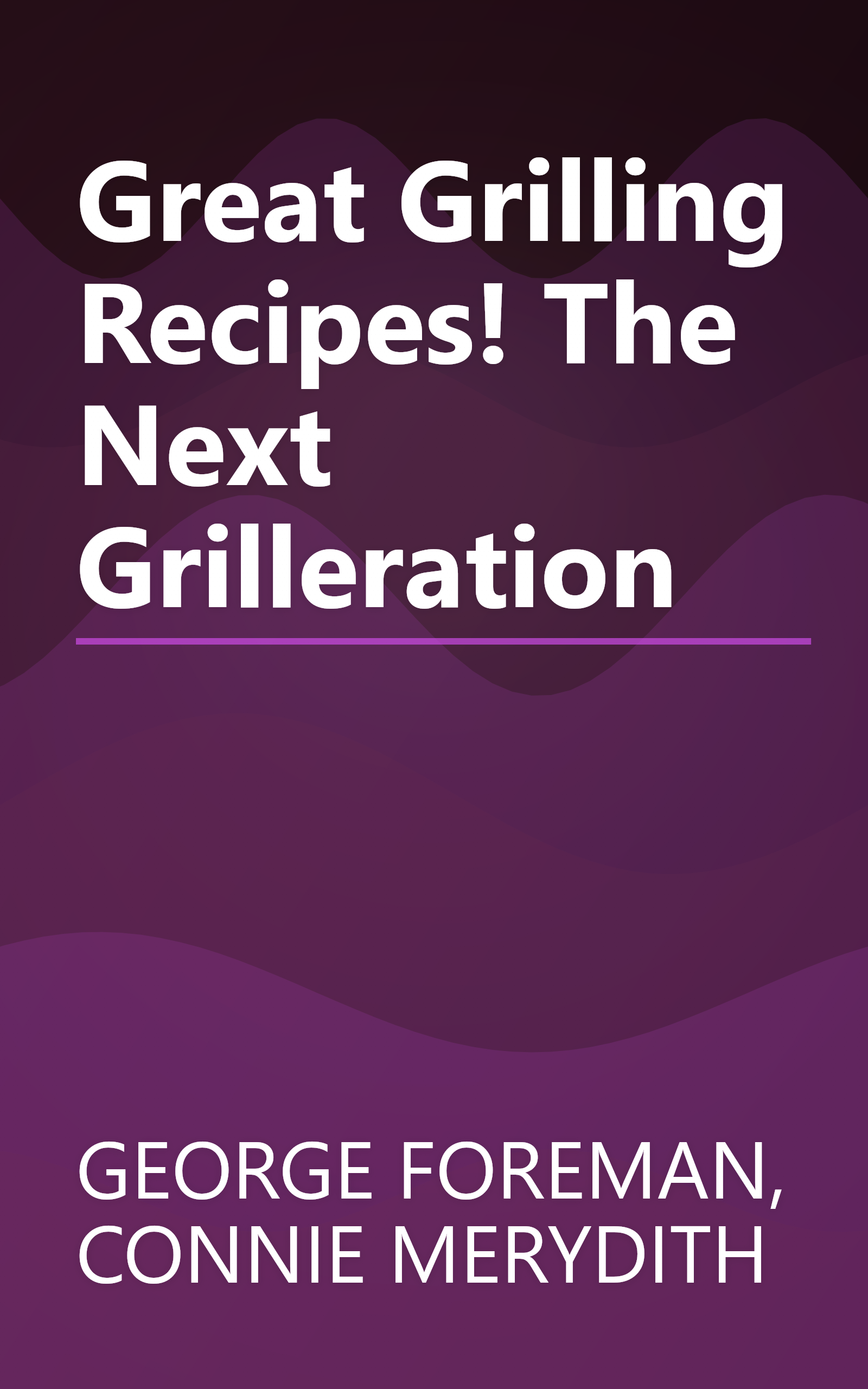 Great Grilling Recipes! The Next Grilleration book cover