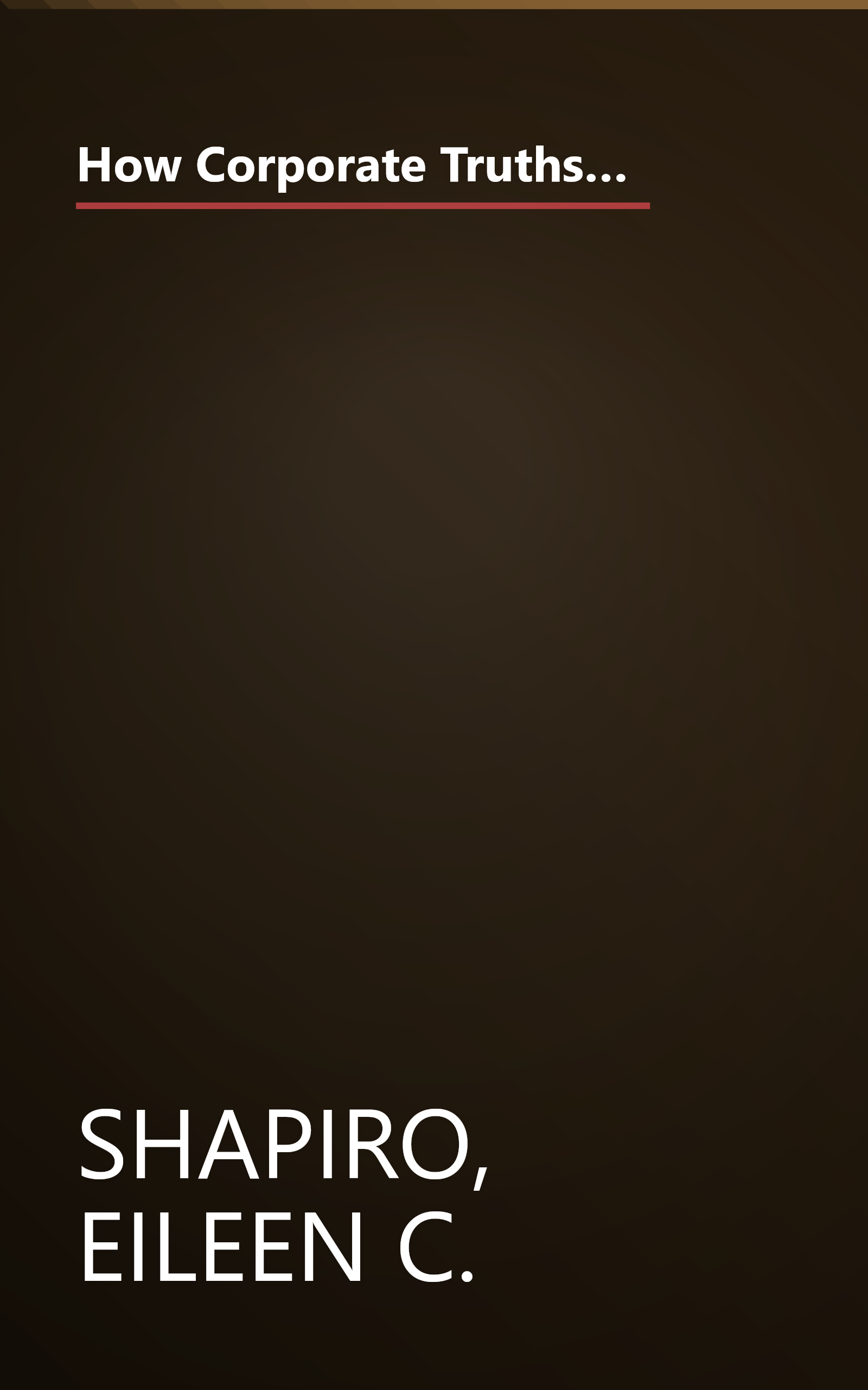 How Corporate Truths Become Competitive Traps: How to Keep the Things that ``Everyone Knows are True'' from Becoming Roadblocks to Success book cover