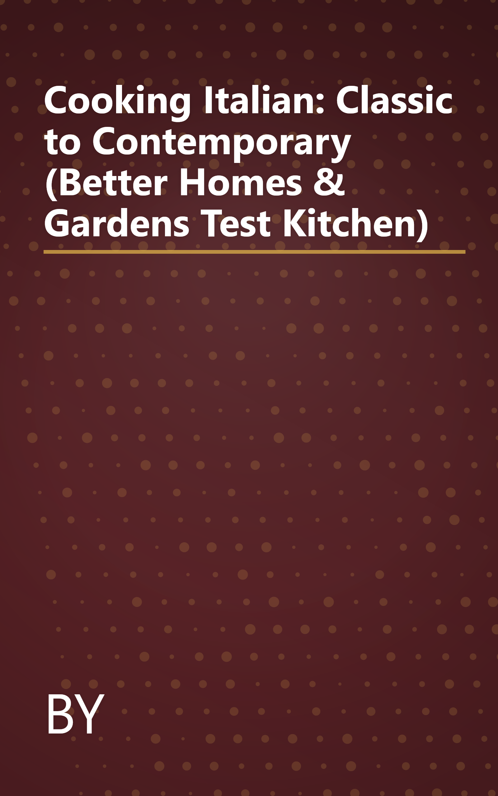 Cooking Italian: Classic to Contemporary (Better Homes & Gardens Test Kitchen) book cover