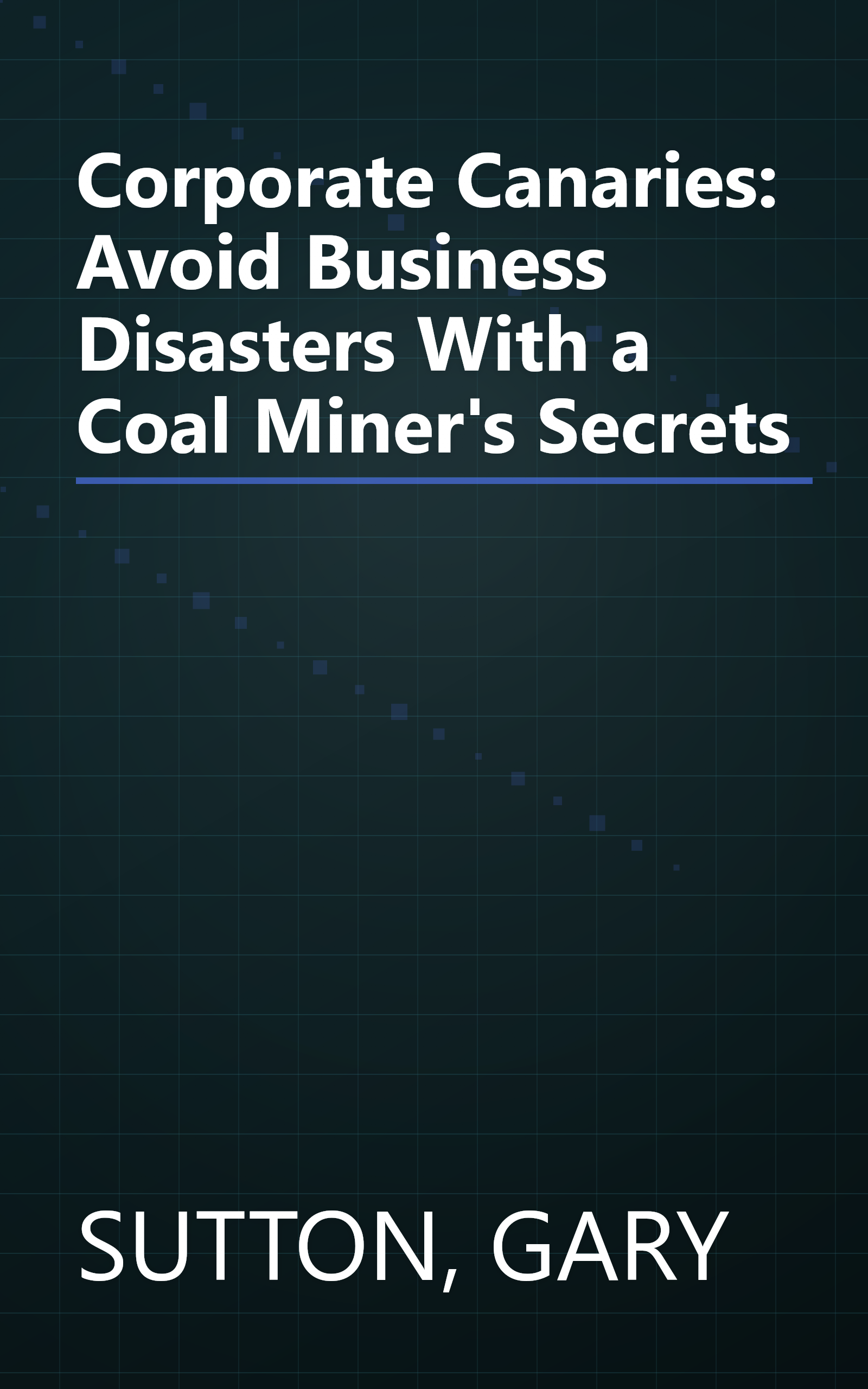 Corporate Canaries: Avoid Business Disasters With a Coal Miner's Secrets book cover