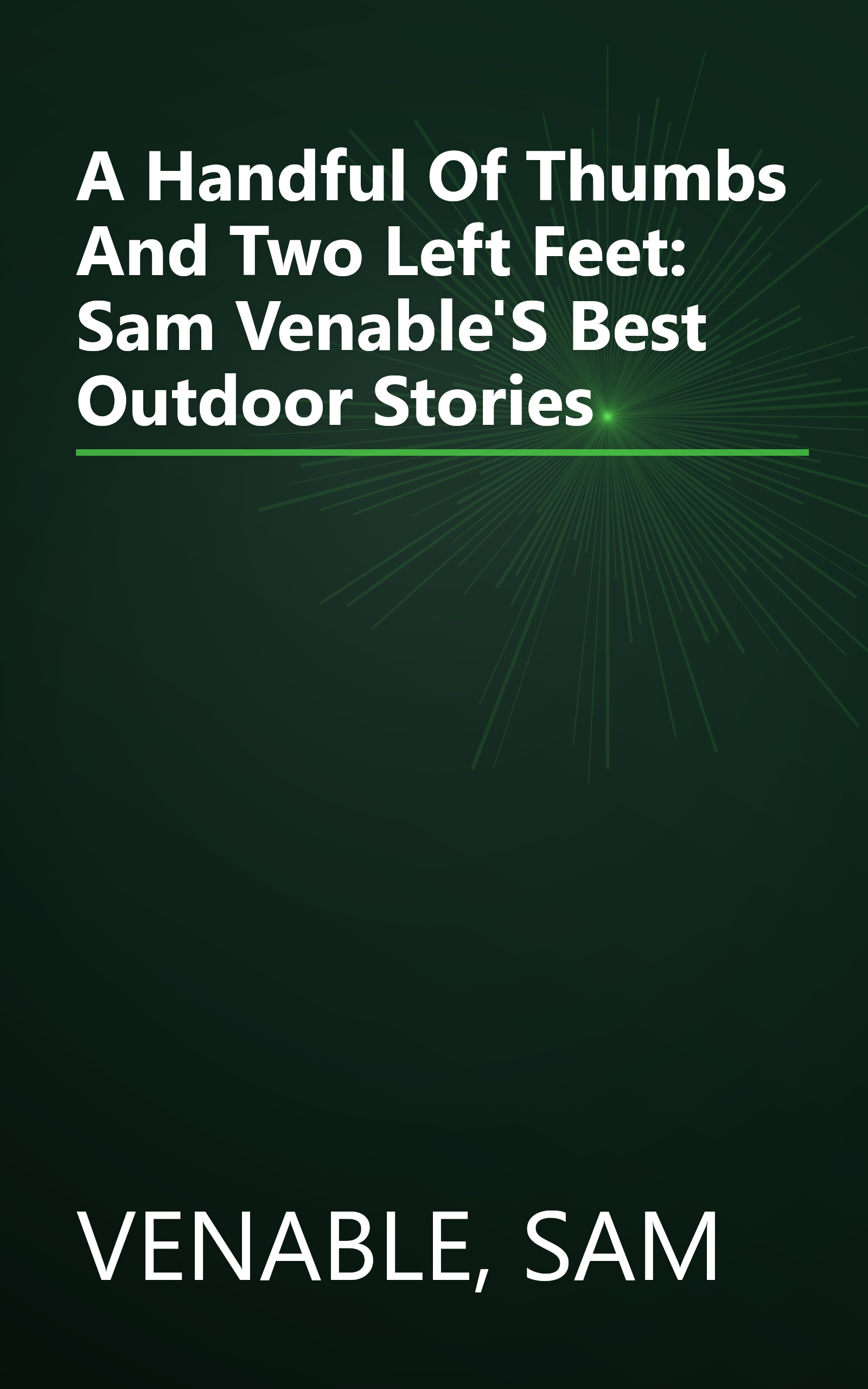 A Handful Of Thumbs And Two Left Feet: Sam Venable'S Best Outdoor Stories book cover