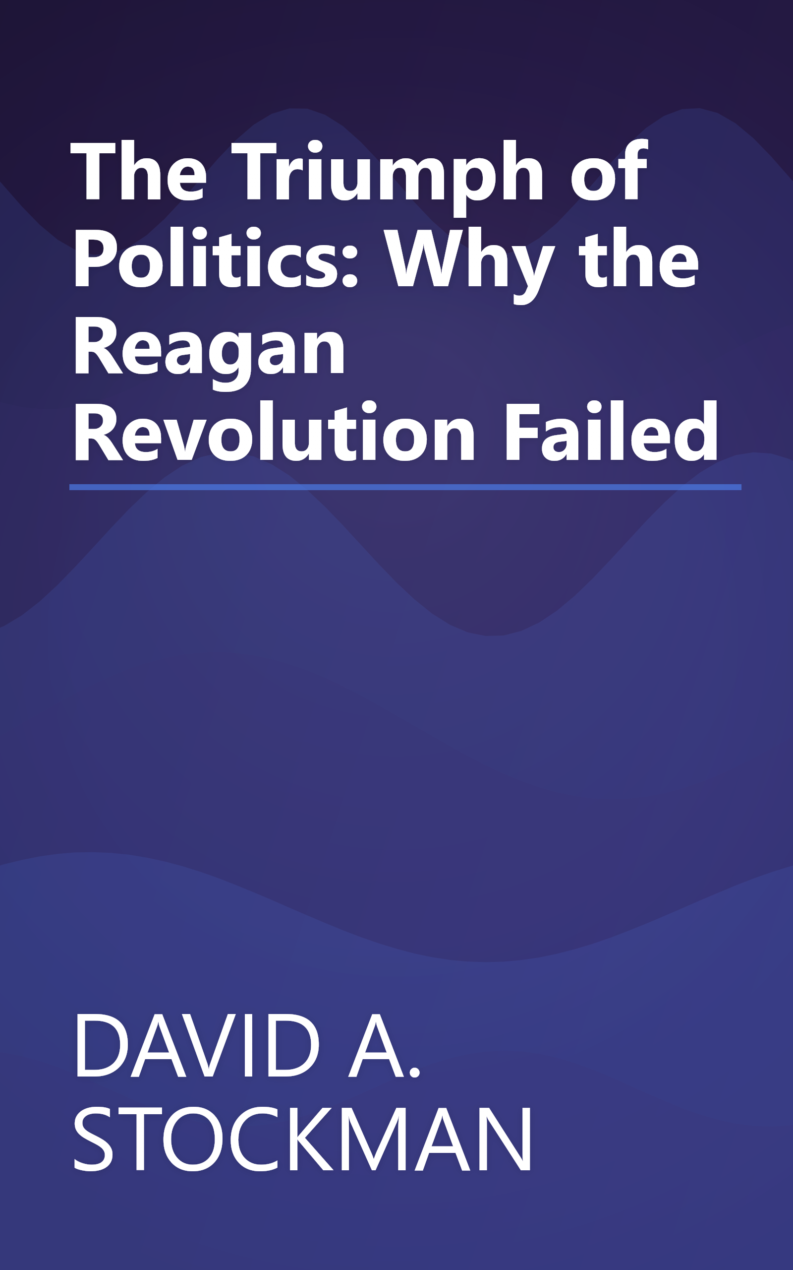 The Triumph of Politics: Why the Reagan Revolution Failed book cover