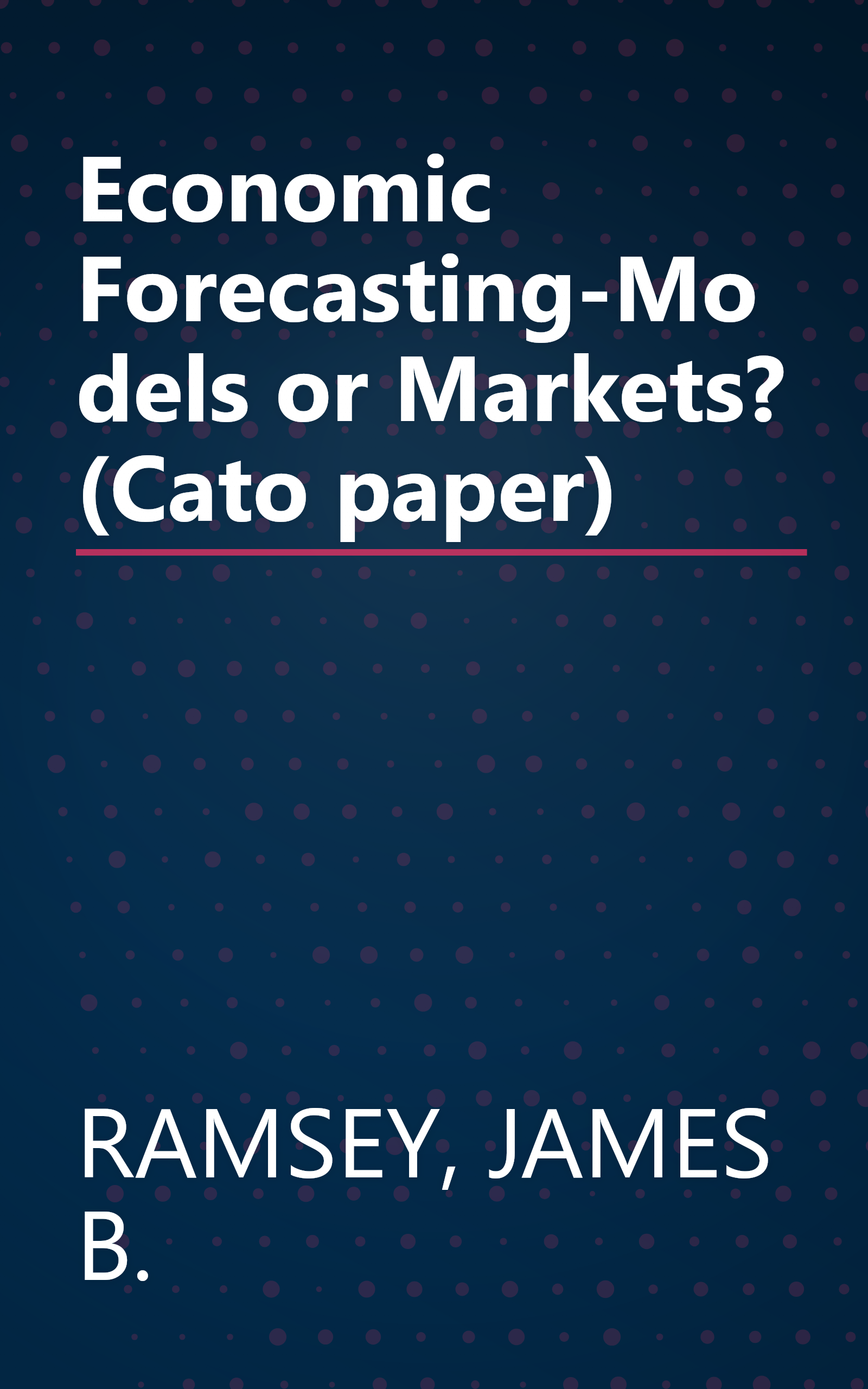 Economic Forecasting-Models or Markets? (Cato paper) book cover