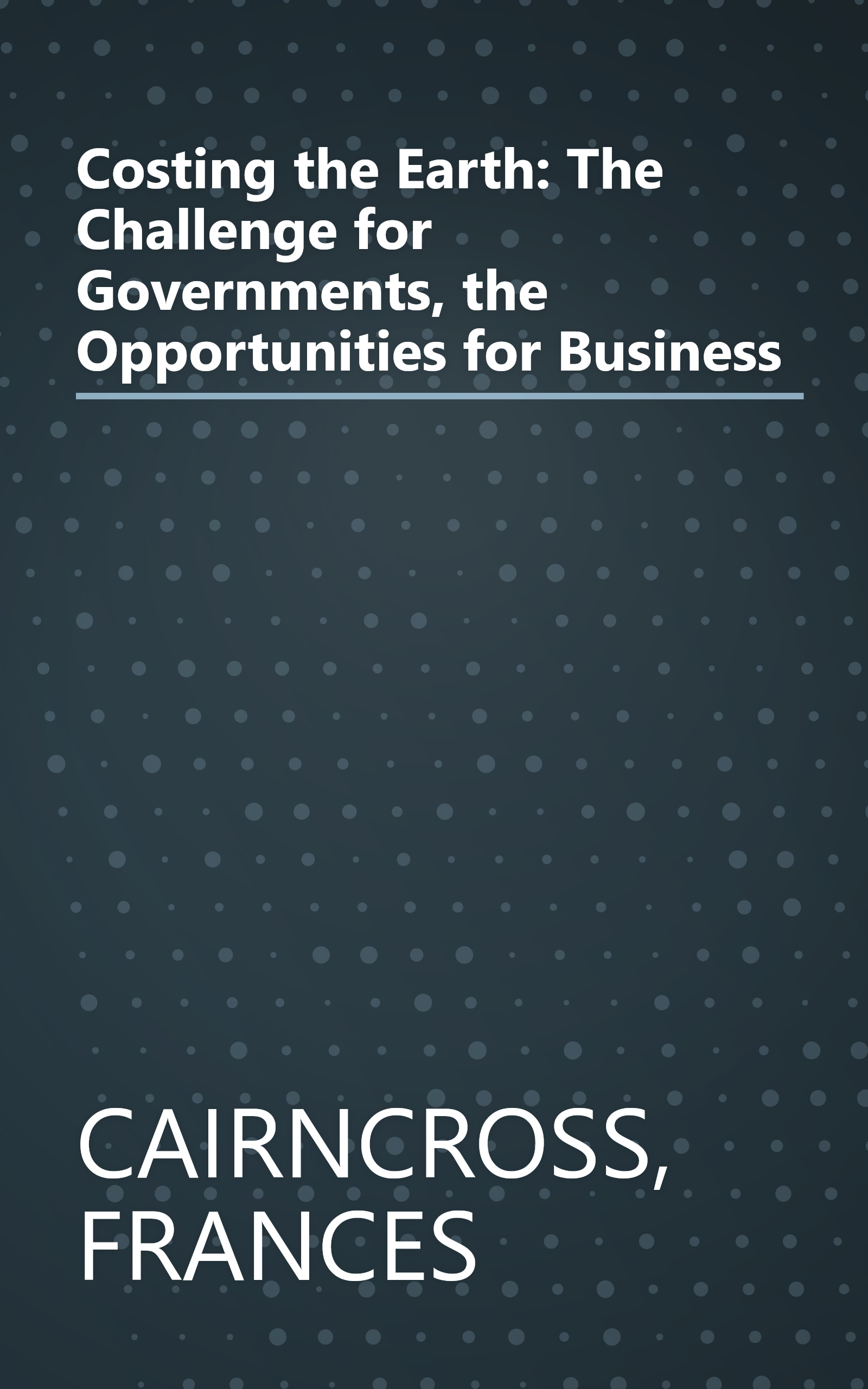 Costing the Earth: The Challenge for Governments, the Opportunities for Business book cover