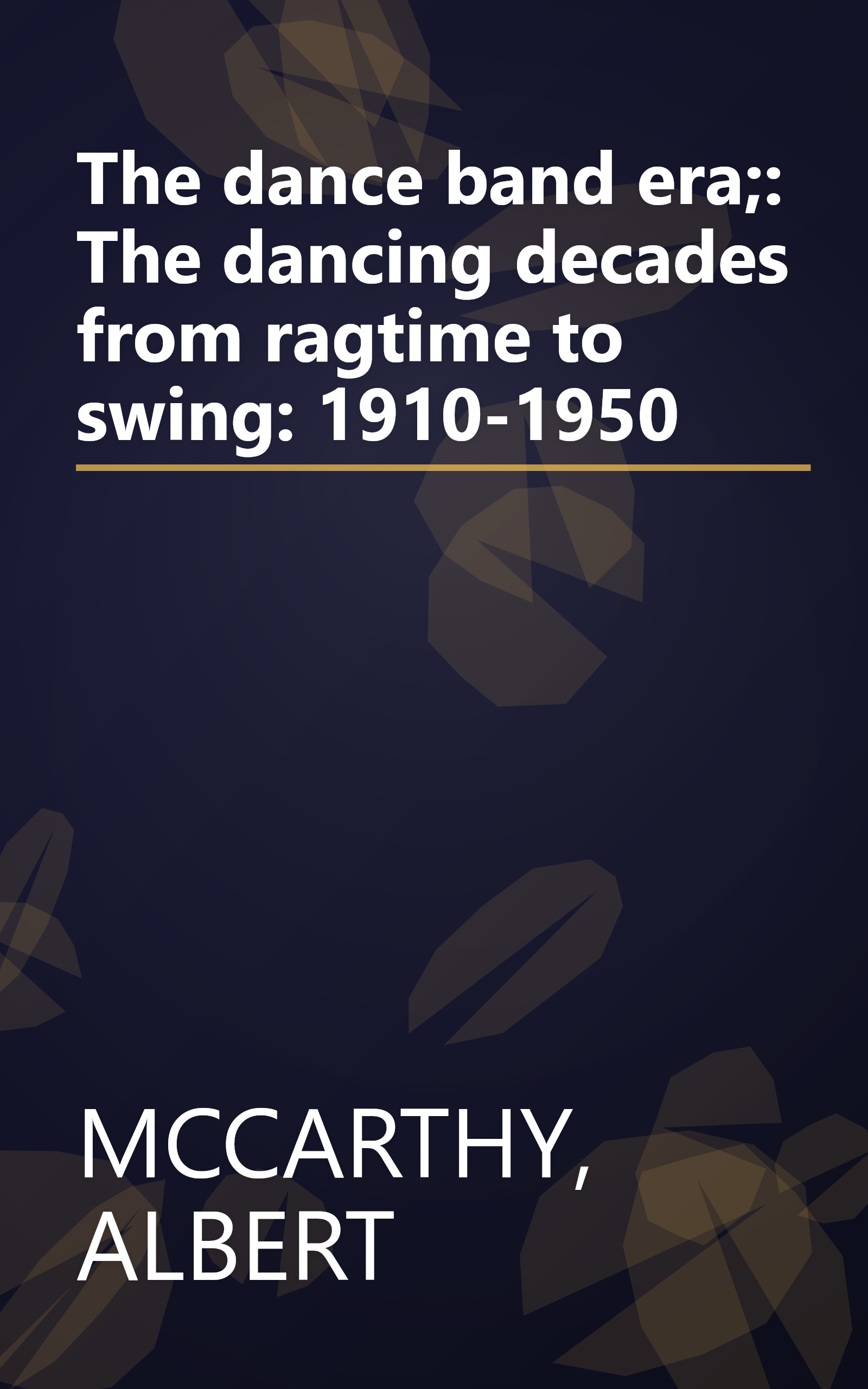 The dance band era;: The dancing decades from ragtime to swing: 1910-1950 book cover