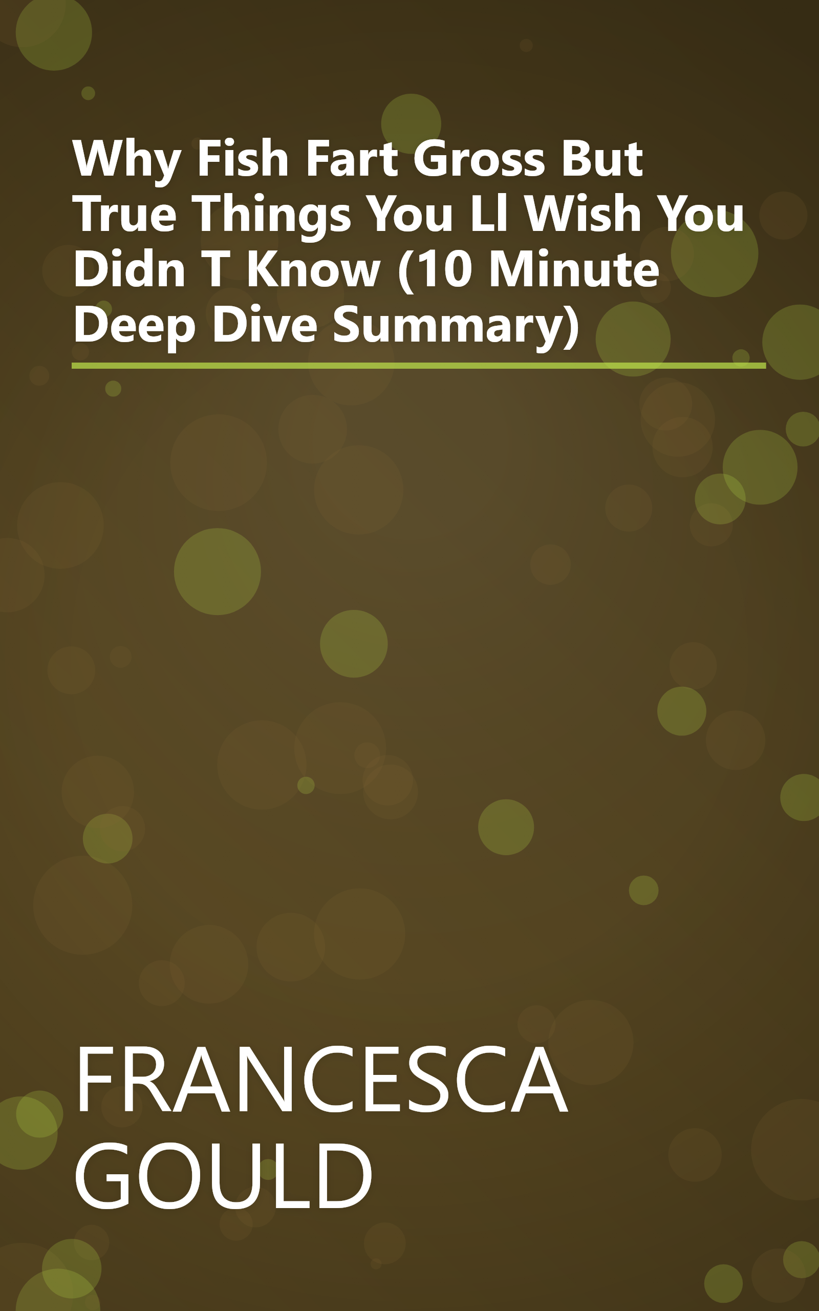 Why Fish Fart  Gross But True Things You Ll Wish You Didn T Know (10 Minute   Deep Dive Summary) book cover