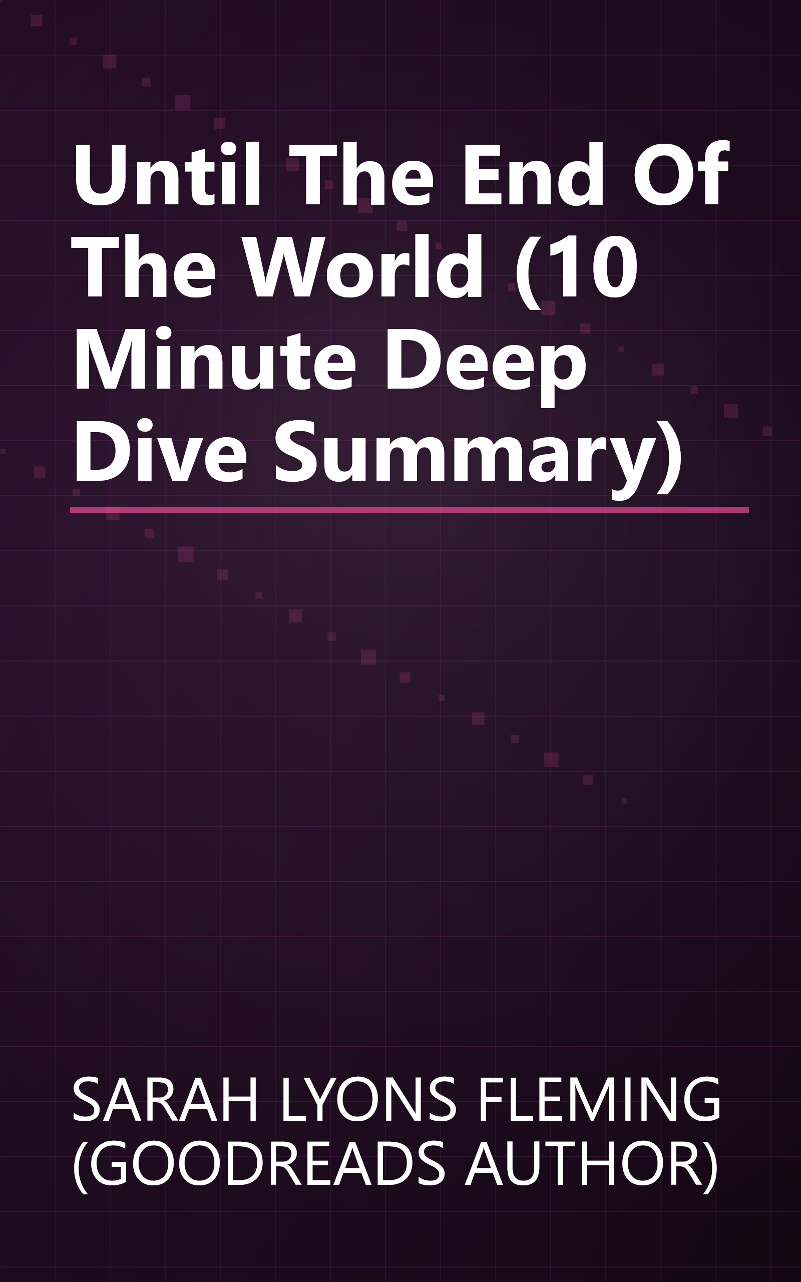 Until The End Of The World (10 Minute   Deep Dive Summary) book cover