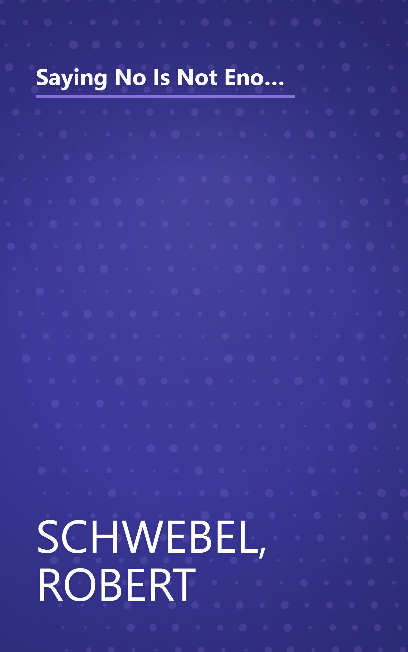 Saying No Is Not Enough Second Edition: Helping Your Kids Make Wise Decisions About Alcohol, Tobacco, and Other Drugs-A Guide for Parents of Children Ages 3 Through 19 book cover