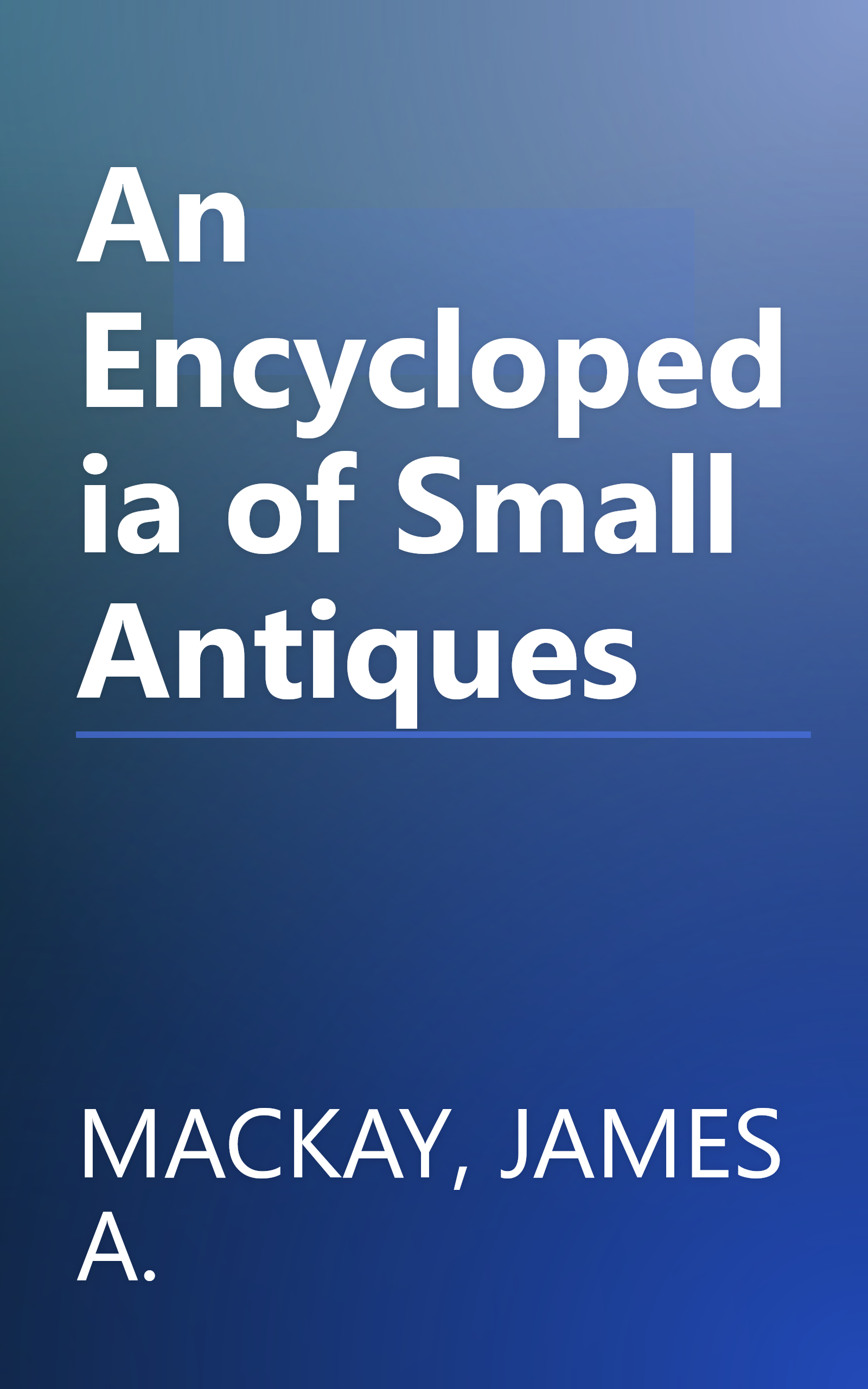 An Encyclopedia of Small Antiques book cover