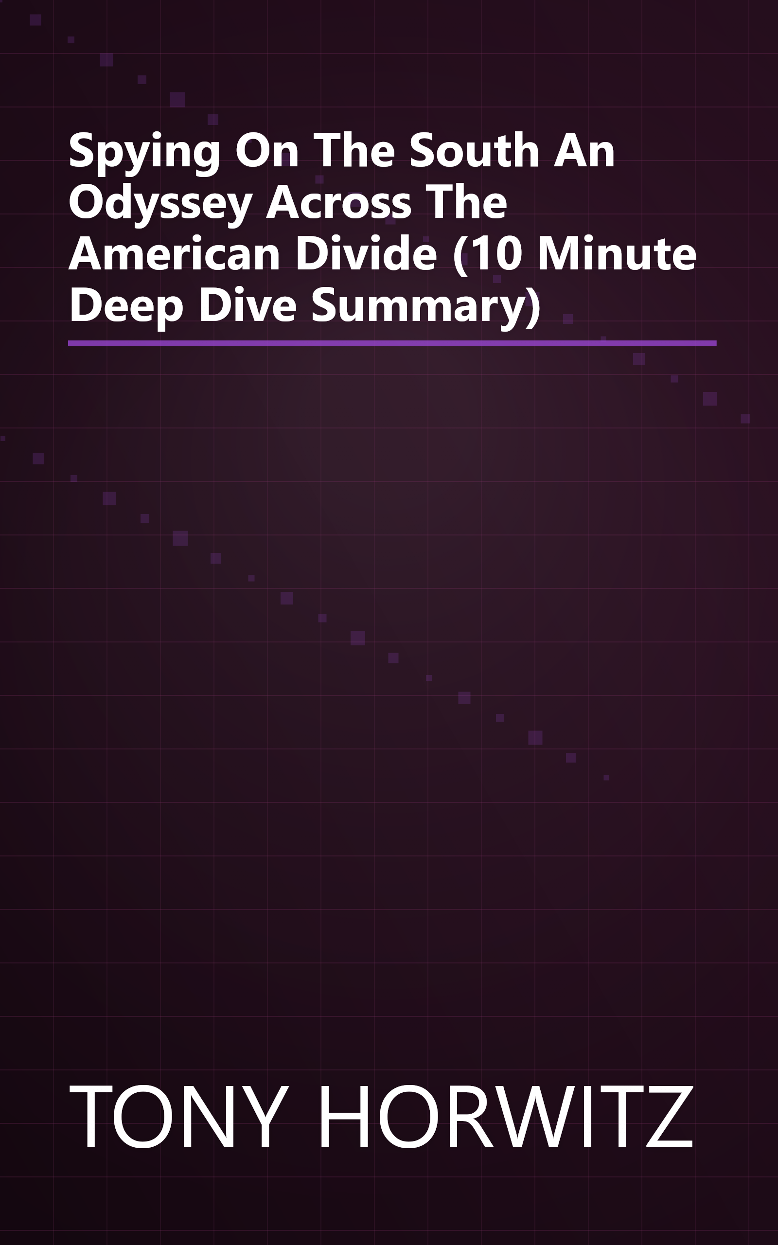 Spying On The South  An Odyssey Across The American Divide (10 Minute   Deep Dive Summary) book cover